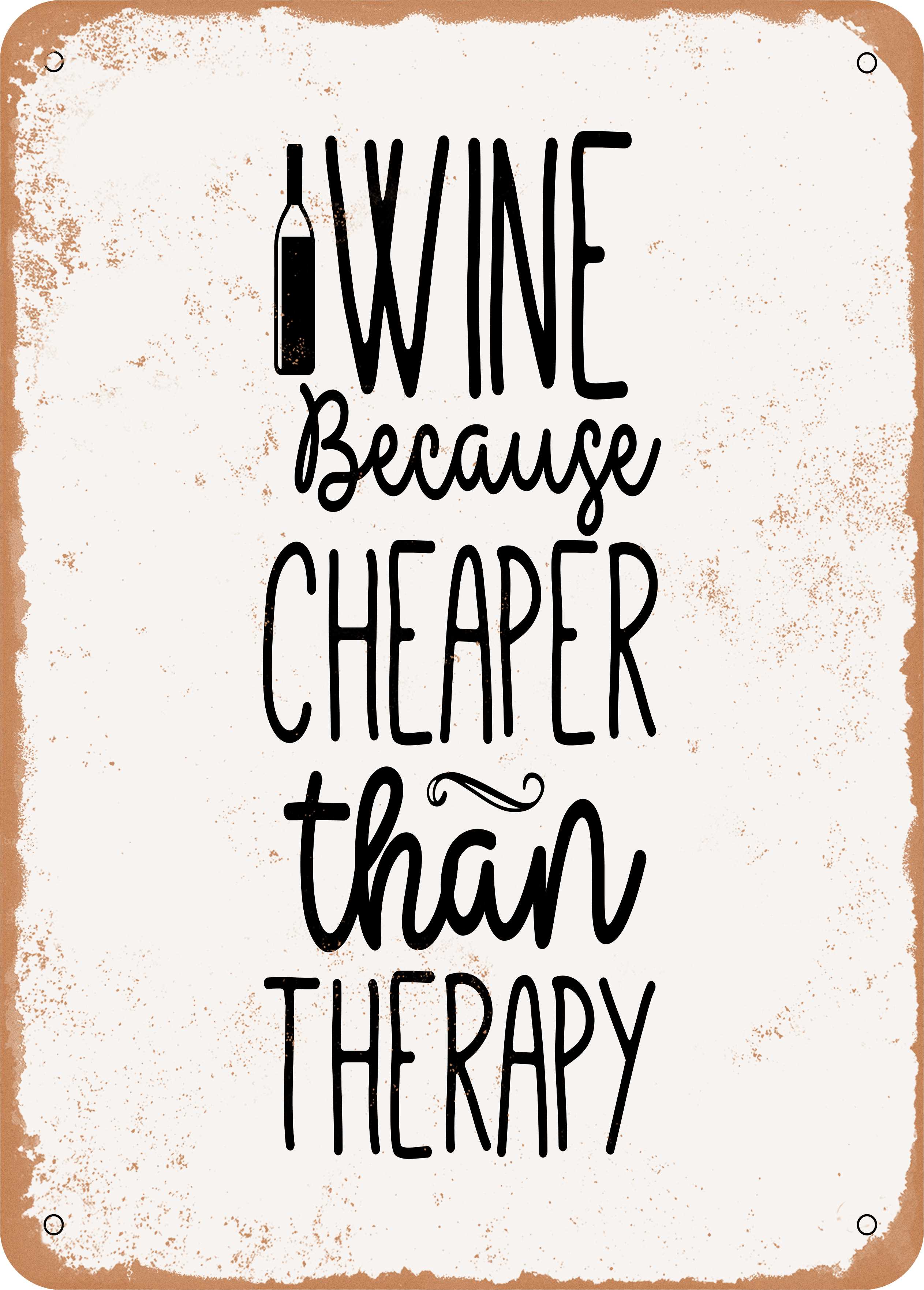 7 x 10 METAL SIGN - Wine Because Cheaper Than therapy - Vintage Rusty ...