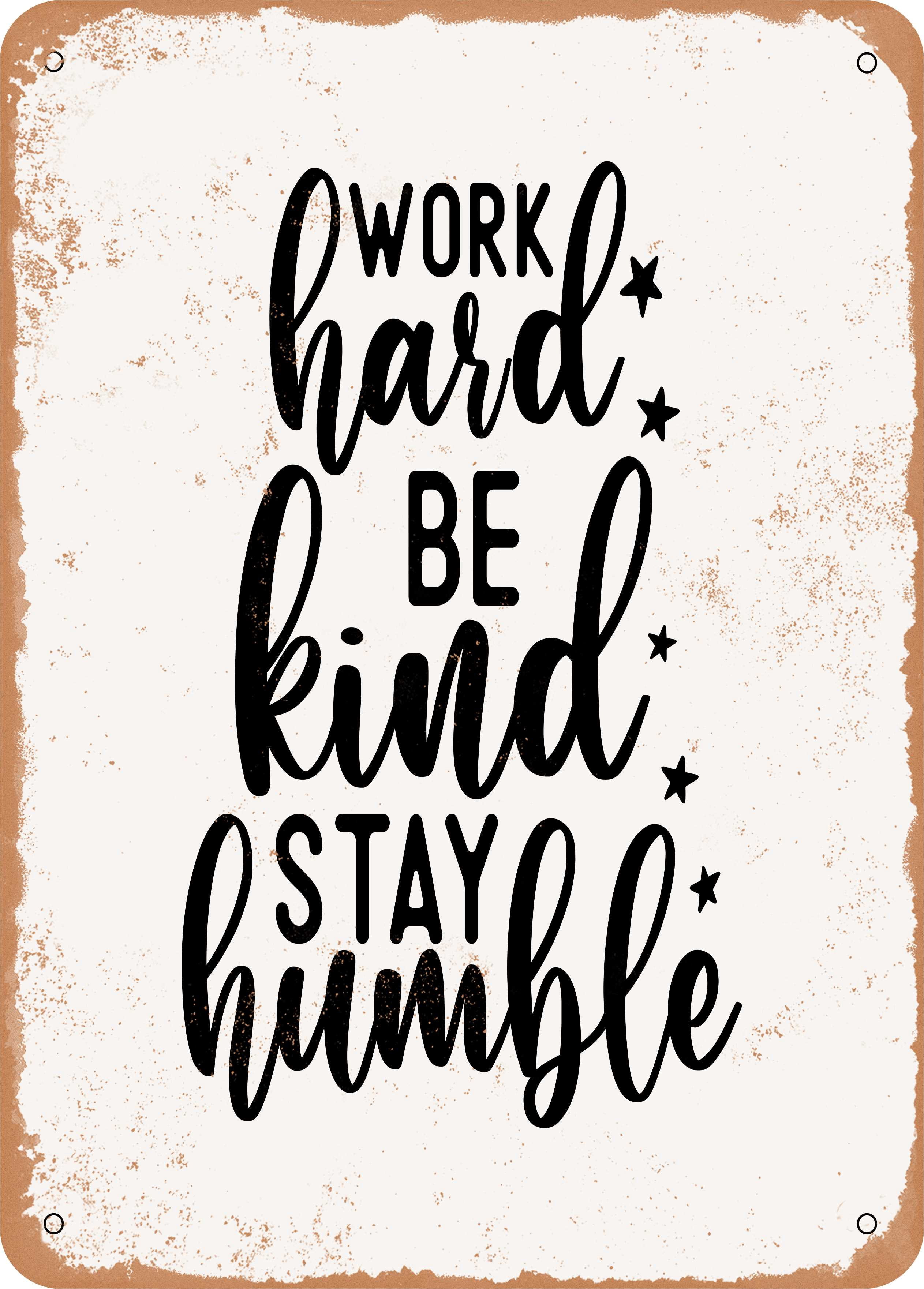 7 x 10 METAL SIGN - Work Hard Be Kind Stay Humble - Vintage Rusty Look ...