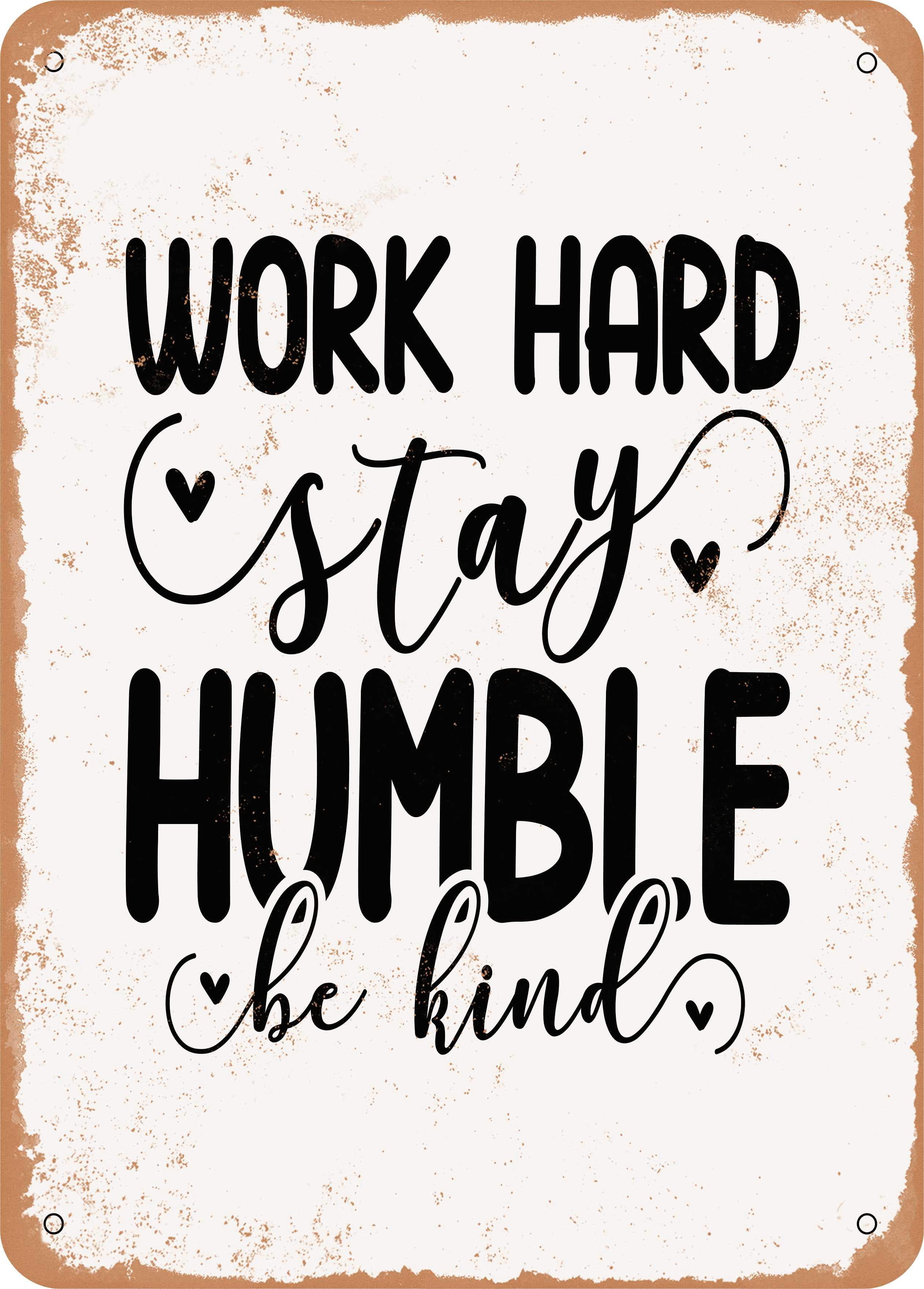 7 x 10 METAL SIGN - Work Hard Stay Humble Be Kind - Vintage Rusty Look ...