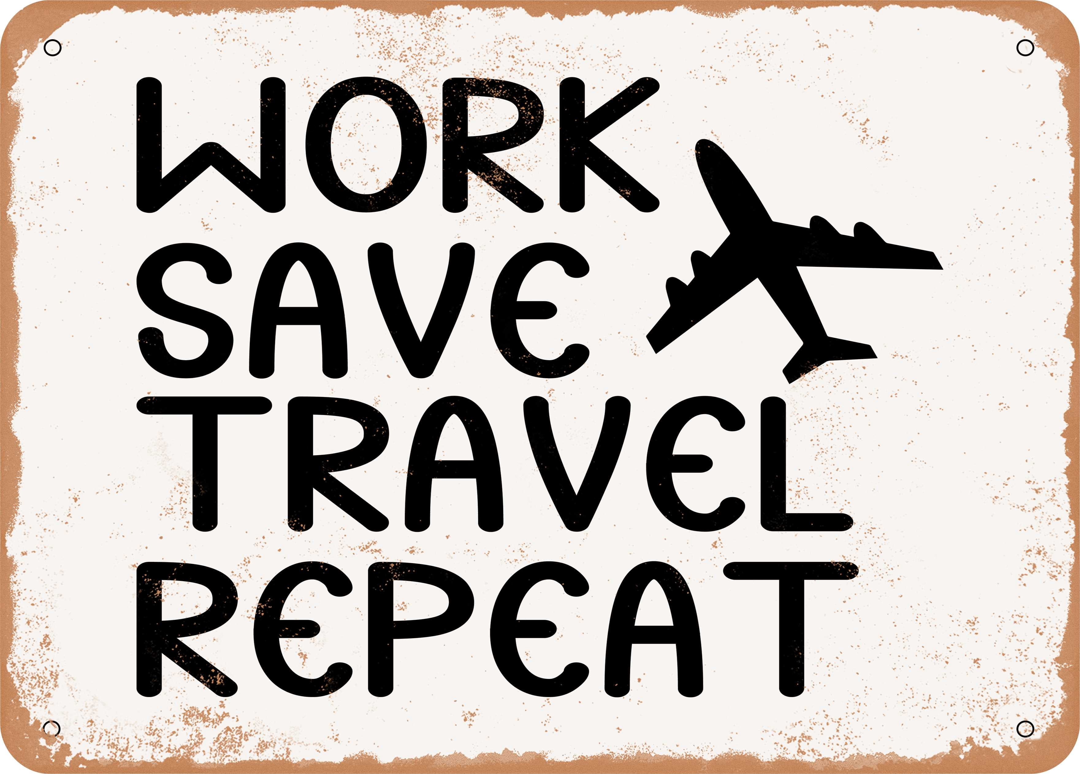 7 x 10 METAL SIGN - Work Save Travel Repeat - 3 - Vintage Rusty Look ...