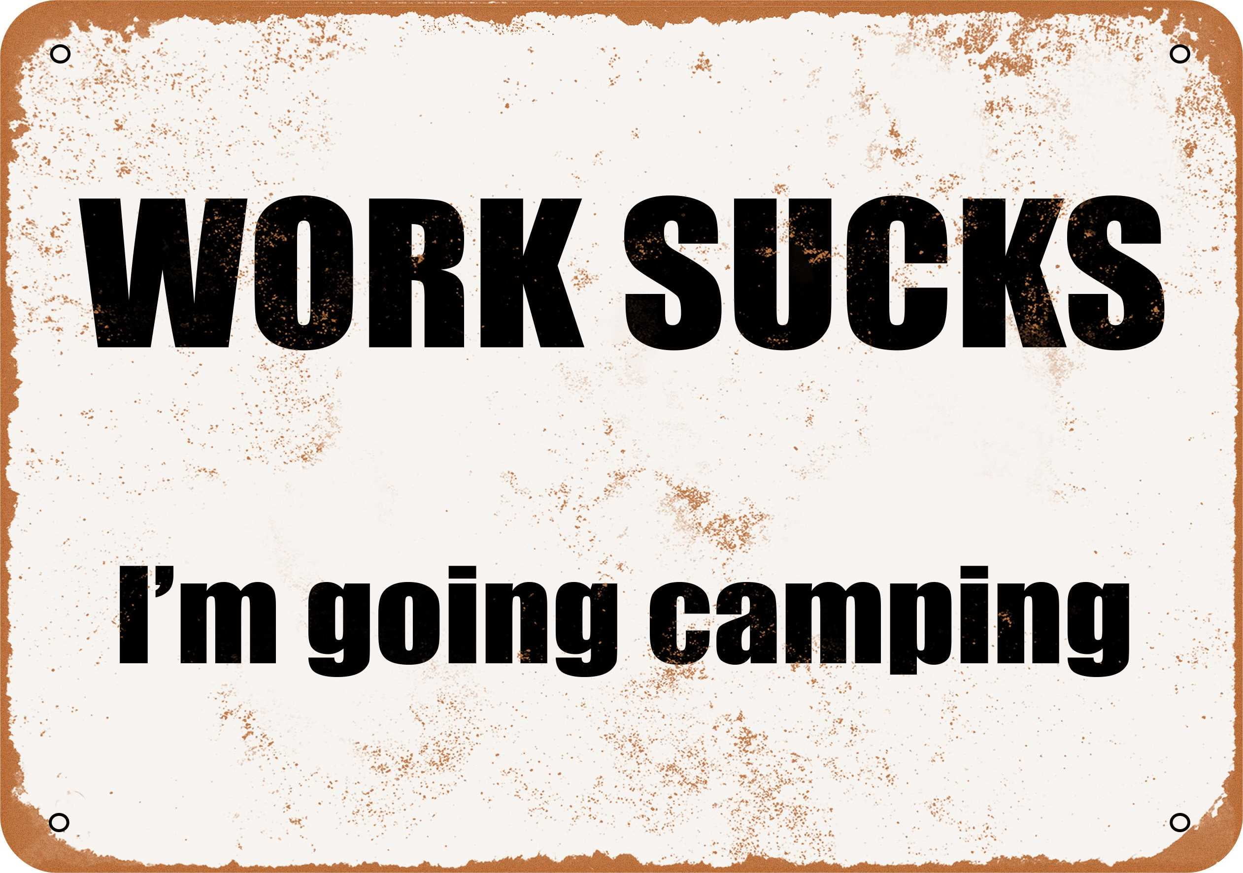 7 x 10 METAL SIGN - Work sucks. I'm going camping. - Vintage Rusty Look ...