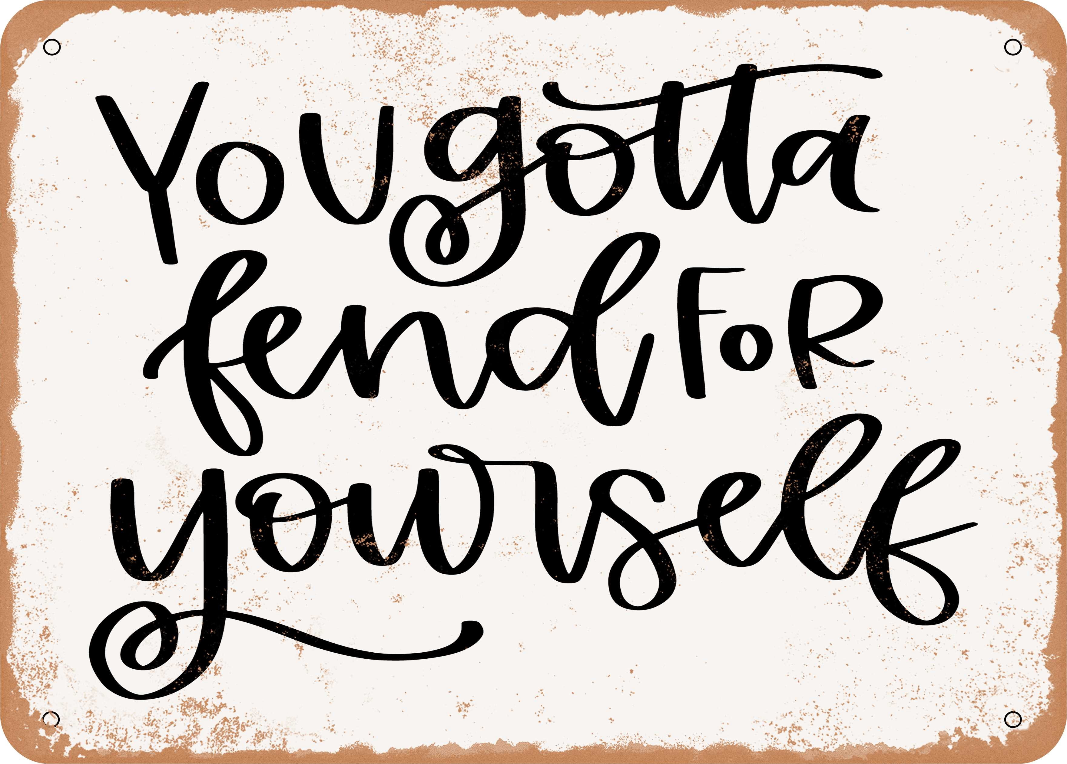 7 x 10 METAL SIGN - You Gotta Fend For Yourself - Vintage Rusty Look ...