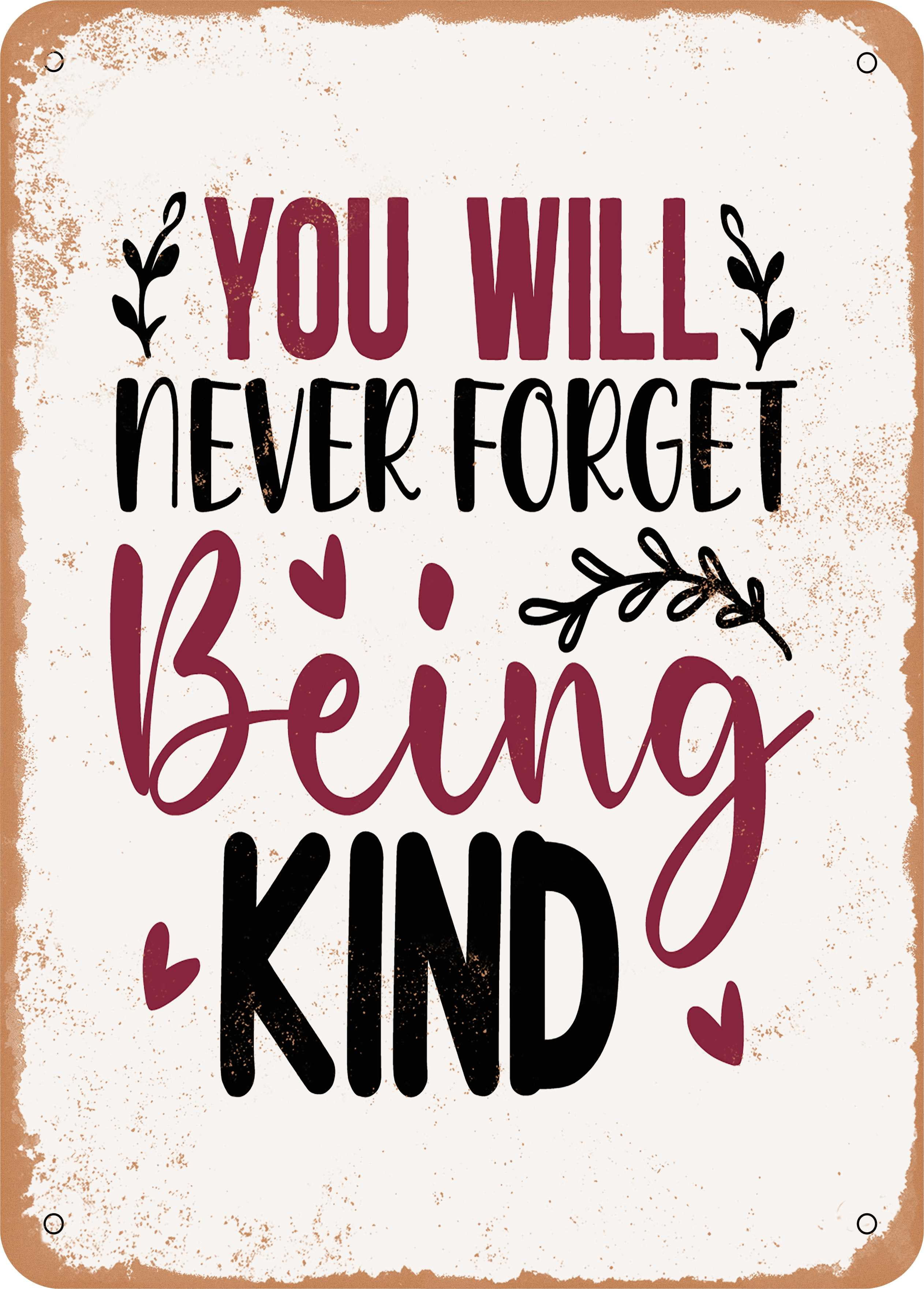 7 x 10 METAL SIGN - You Will Never Forget Being Kind - Vintage Rusty ...