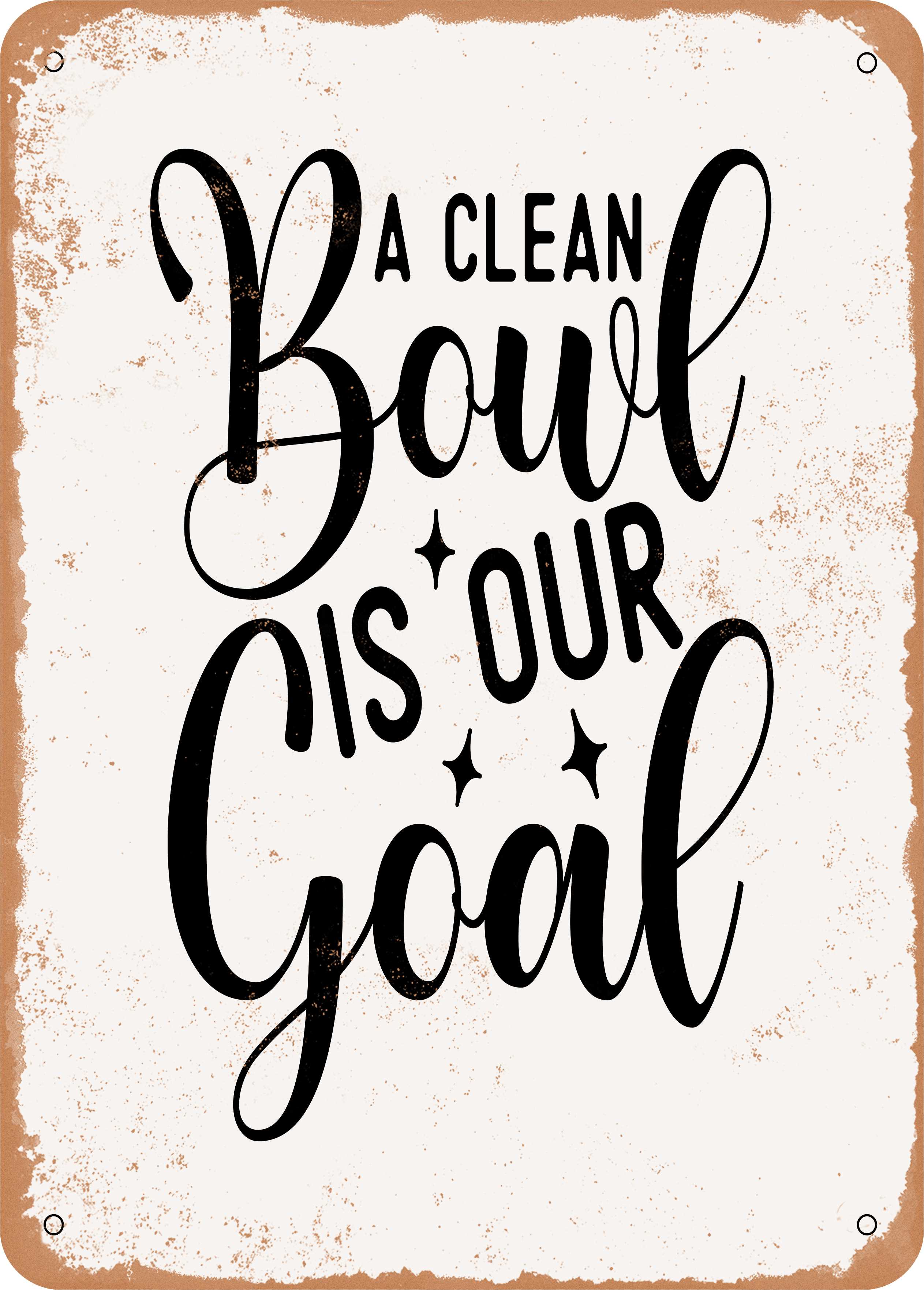 7 x 10 METAL SIGN - a Clean Bowl is Our Goal - 2 - Vintage Rusty Look ...