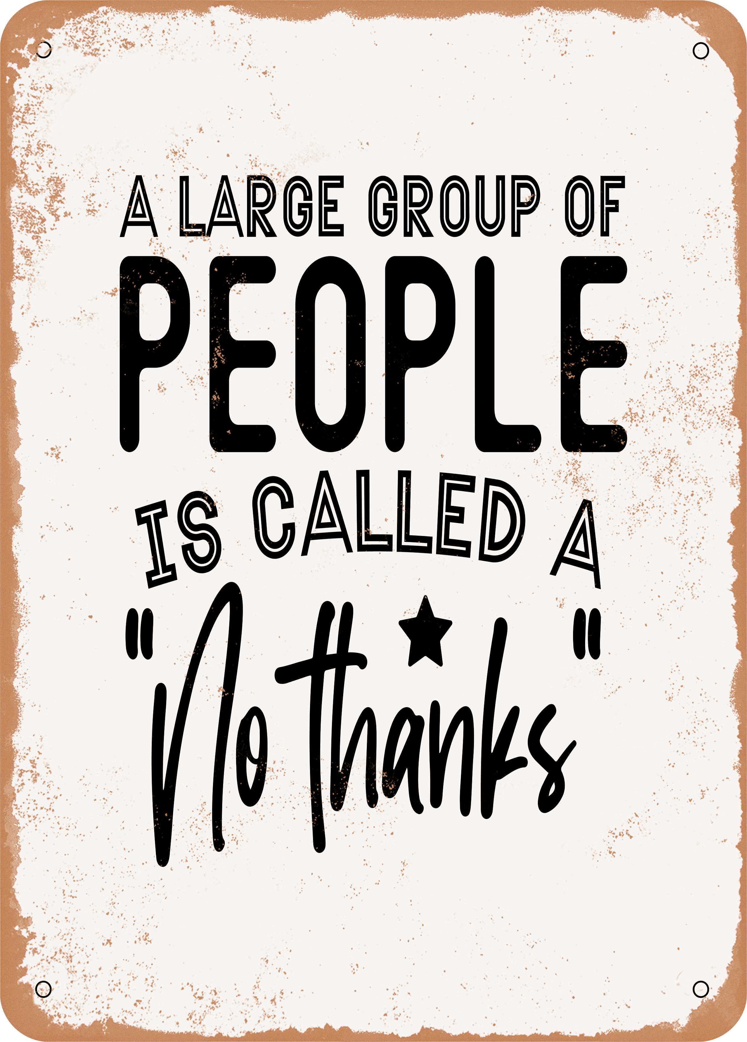 7 x 10 METAL SIGN - a Large Group of People is Called a No Thanks ...