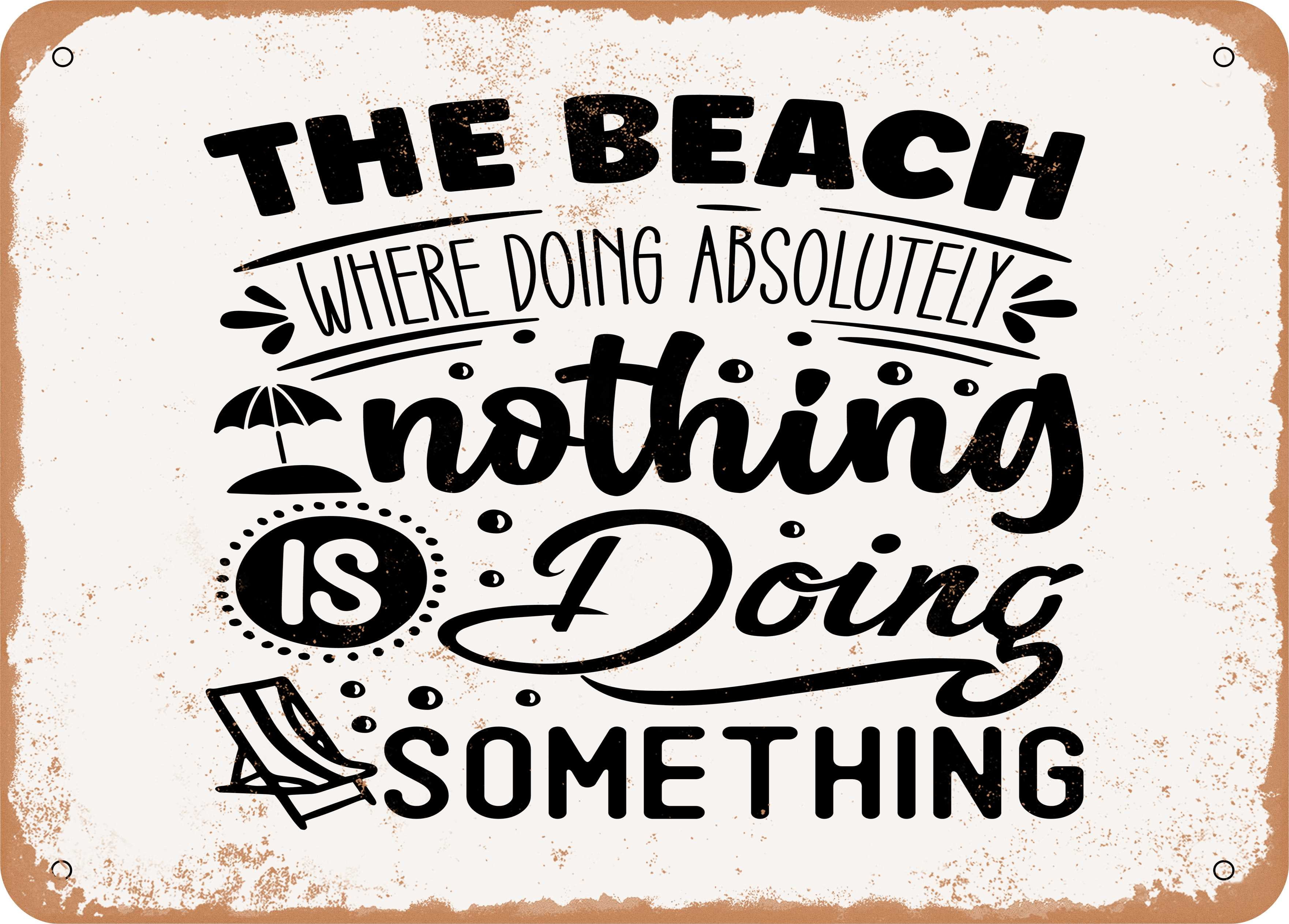 7 x 10 METAL SIGN - the Beach Where Doing Absolutely Nothing is Doing ...