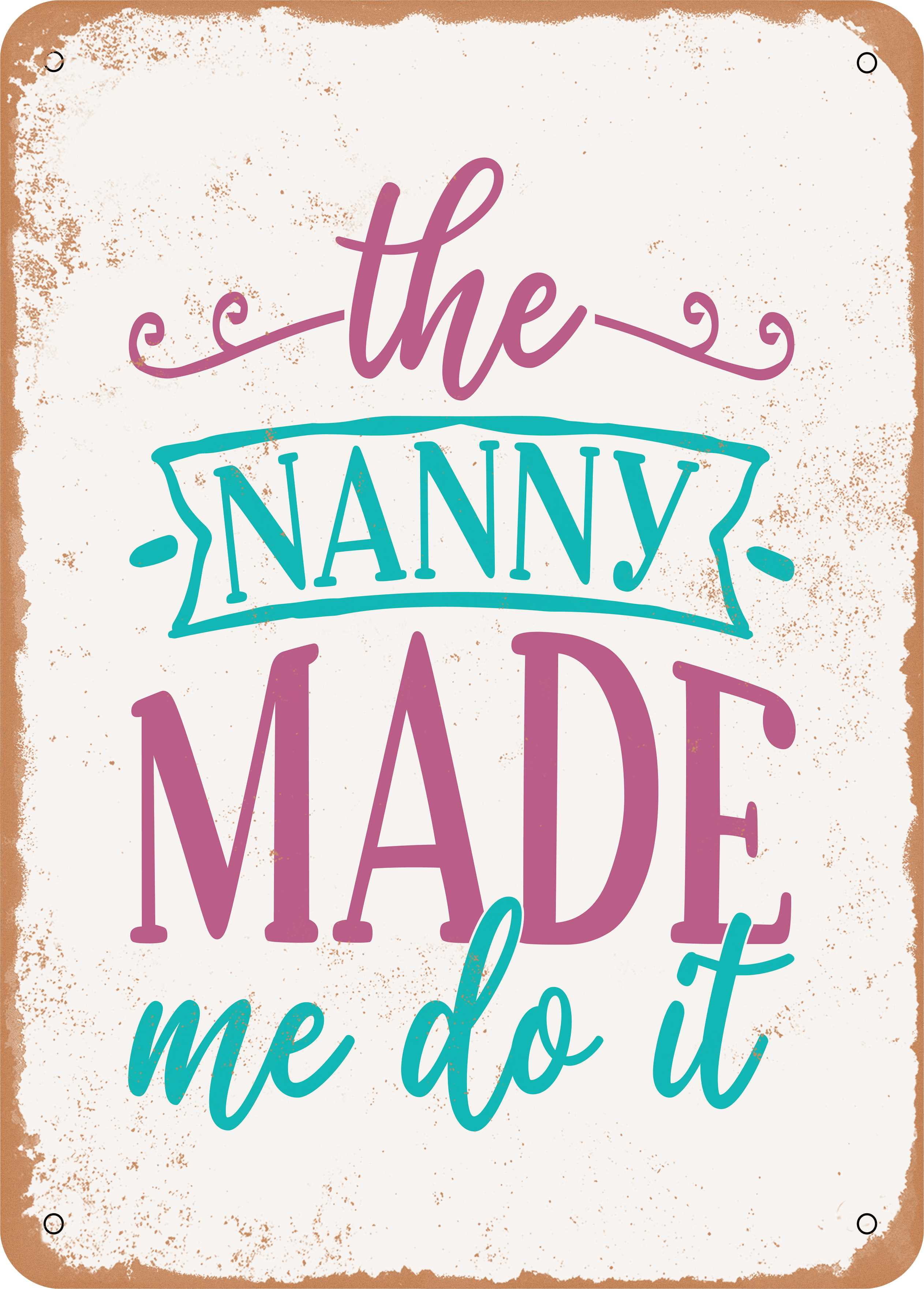 7 x 10 METAL SIGN - the Nanny Made Me Do It - Vintage Rusty Look ...