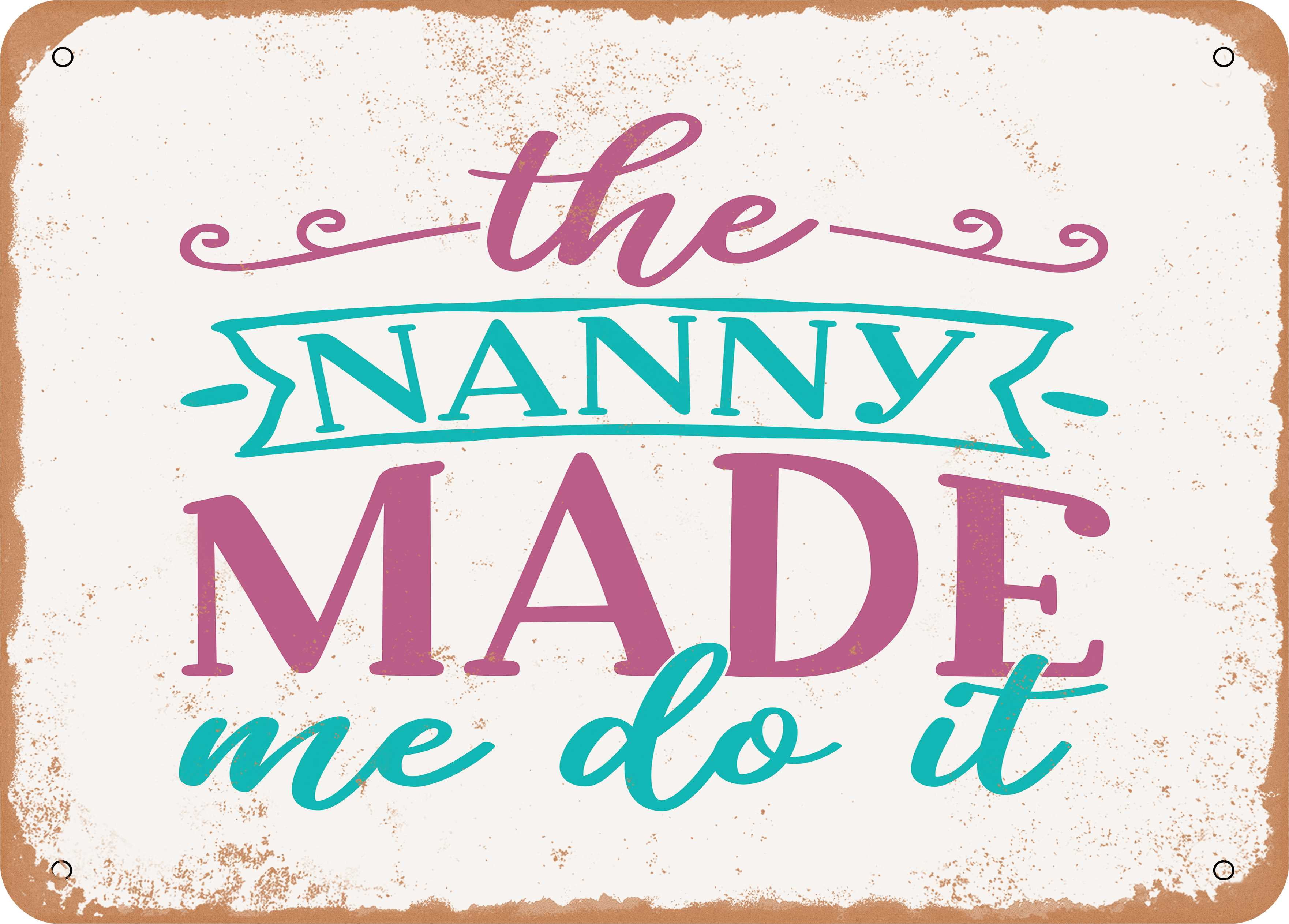 7 x 10 METAL SIGN - the Nanny Made Me Do It - Vintage Rusty Look ...