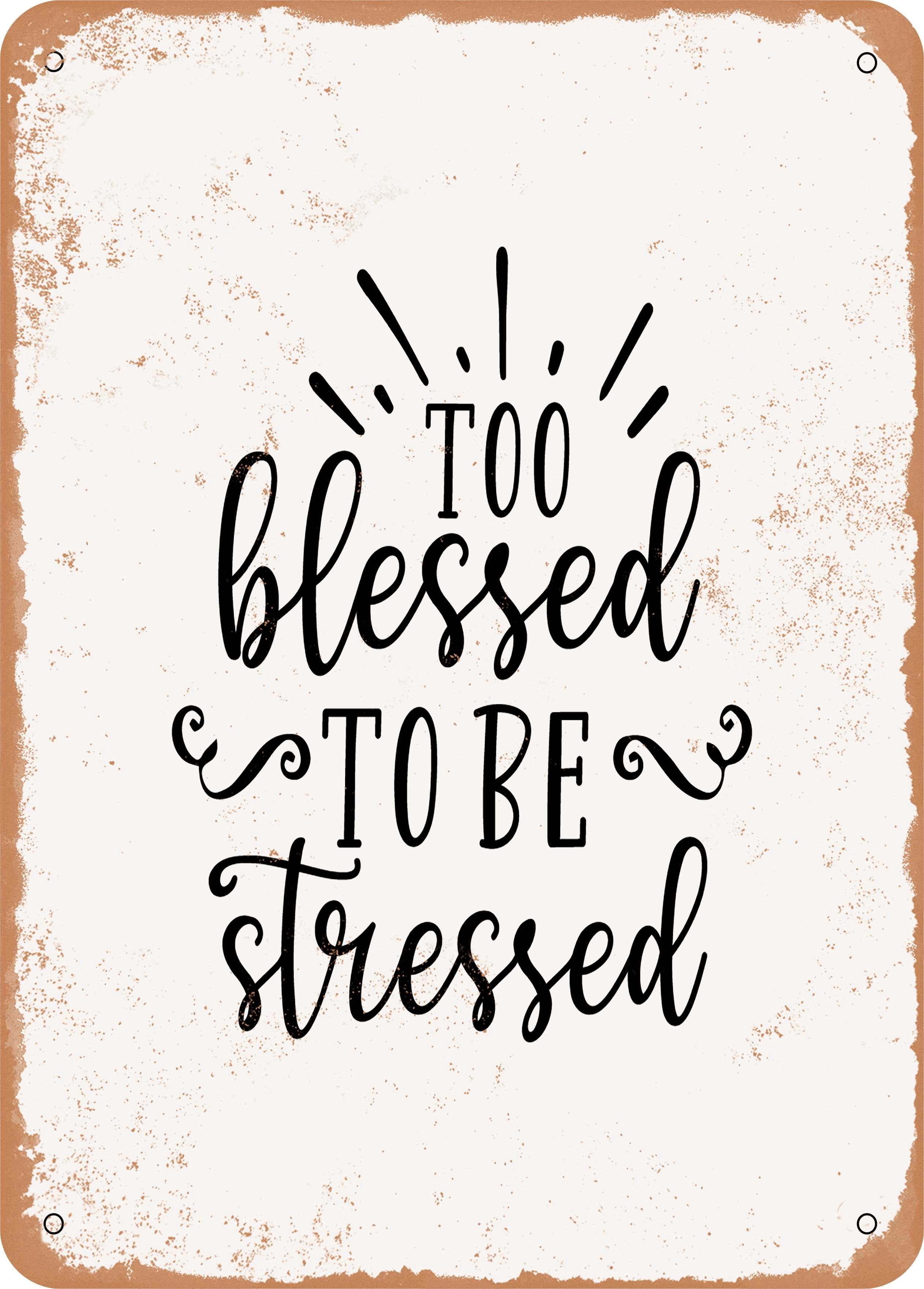 7 x 10 METAL SIGN - too Blessed to Be Stressed - 3 - Vintage Rusty Look ...
