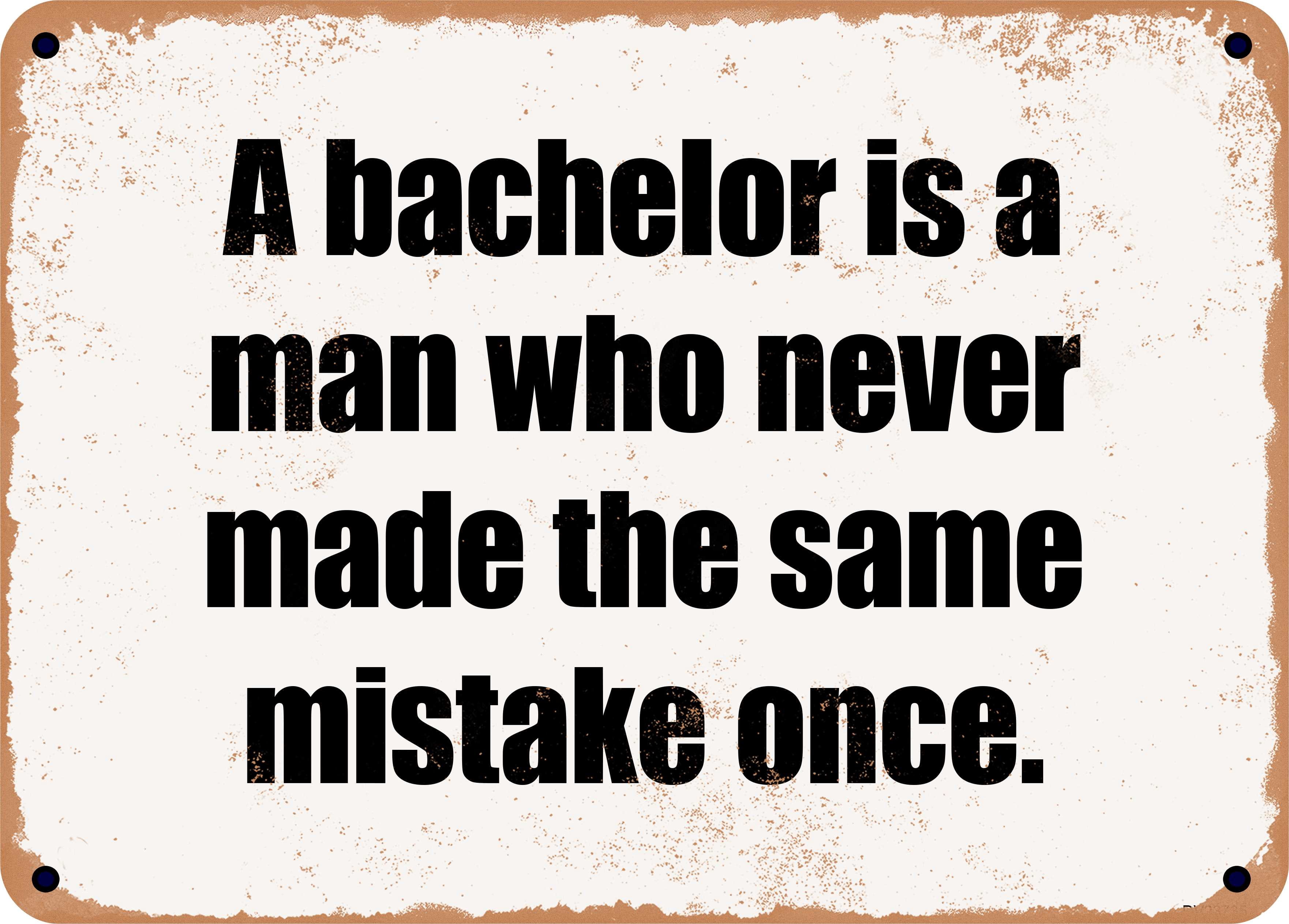 7 x 10 Metal Sign - A bachelor is a man who never made the same mistake ...