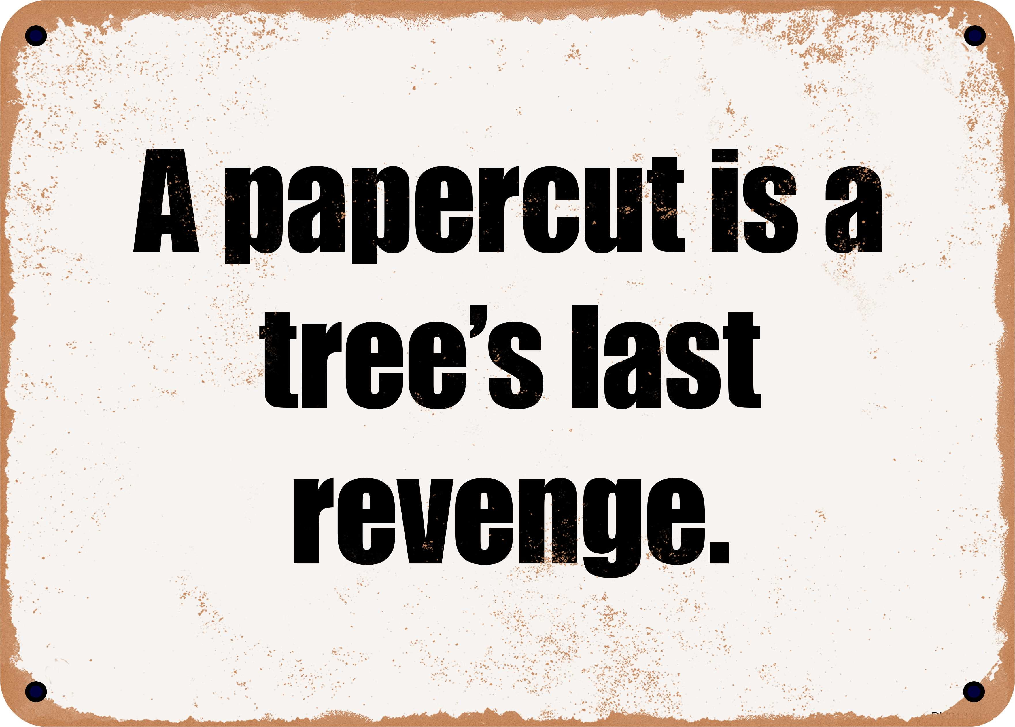 7 x 10 Metal Sign - A papercut is a tree's last revenge. - Rusty ...