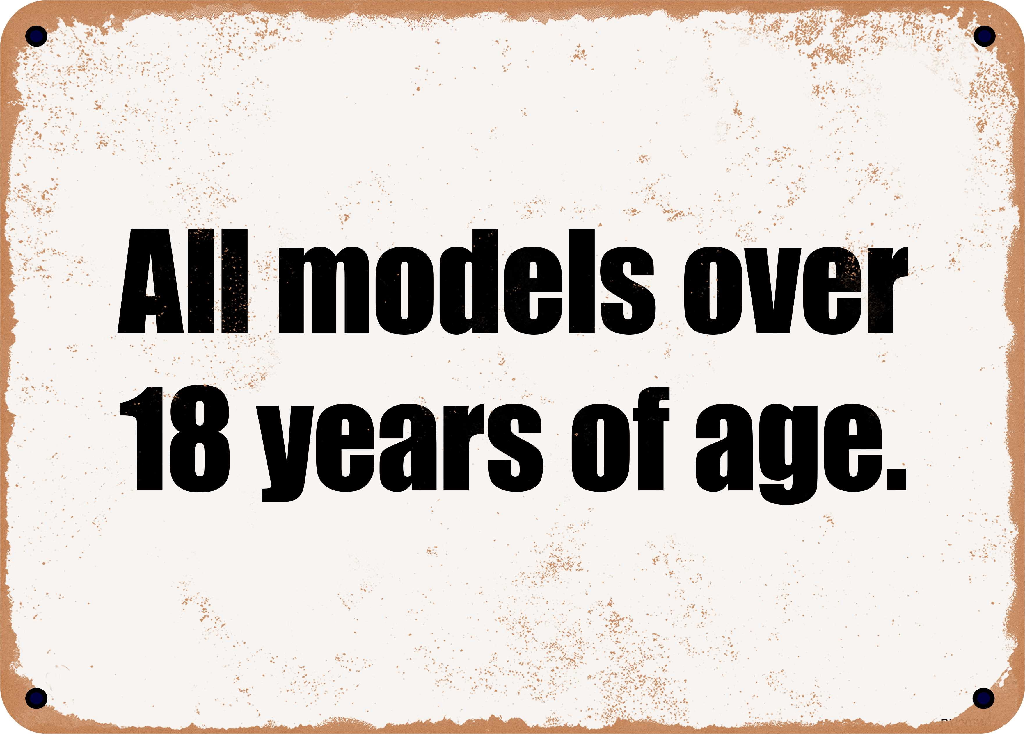 7 x 10 Metal Sign - All models over 18 years of age. - Rusty Vintage ...
