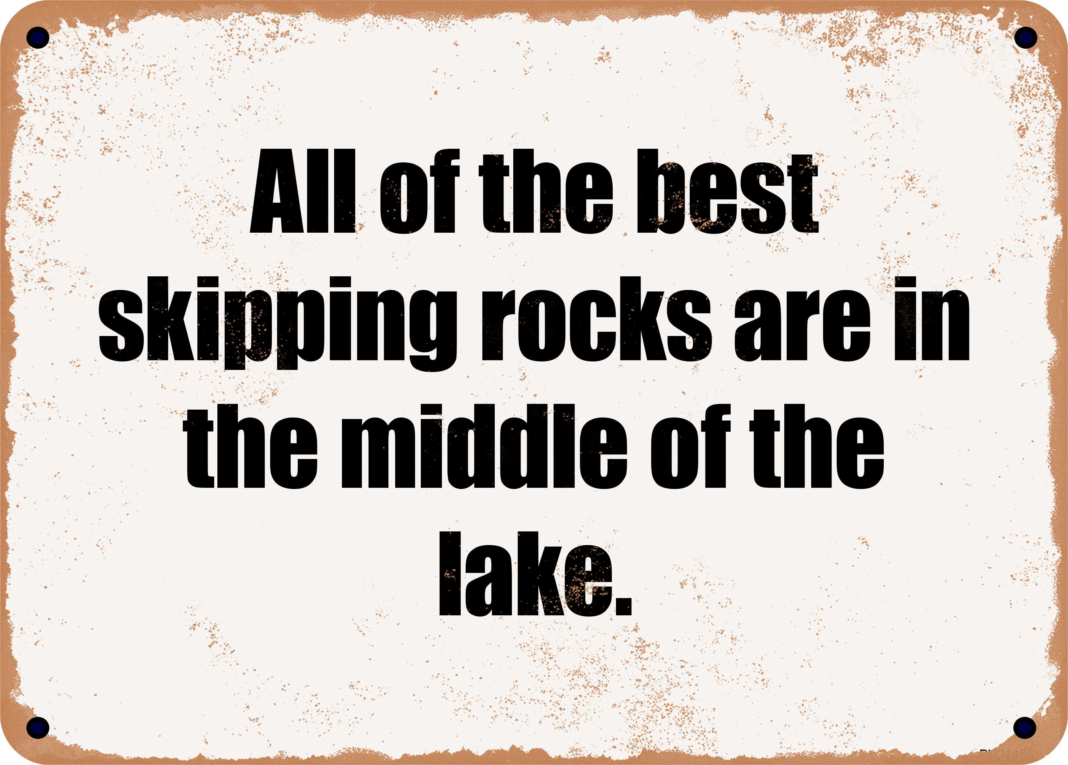 7 x 10 Metal Sign - All of the best skipping rocks are in the middle of ...