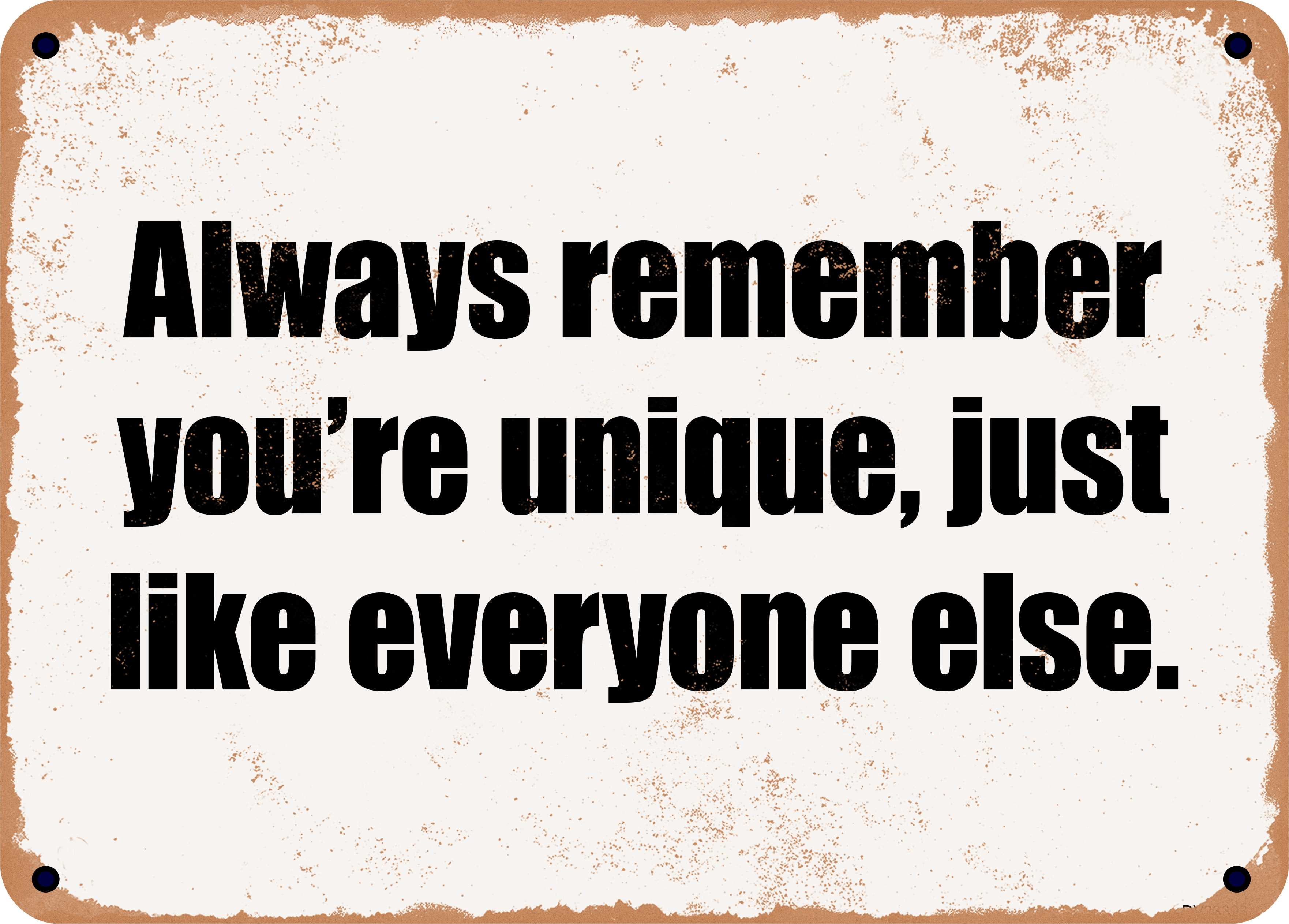 7 x 10 Metal Sign - Always remember you're unique, just like everyone else. - Rusty Vintage Look ...