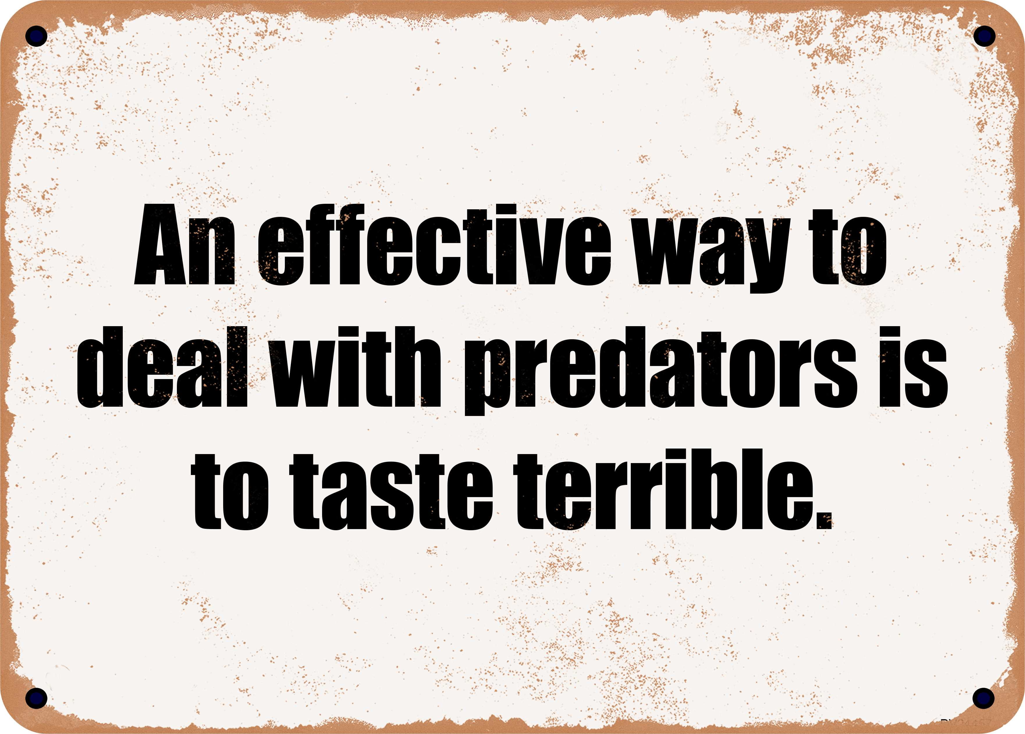 7 x 10 Metal Sign - An effective way to deal with predators is to taste ...