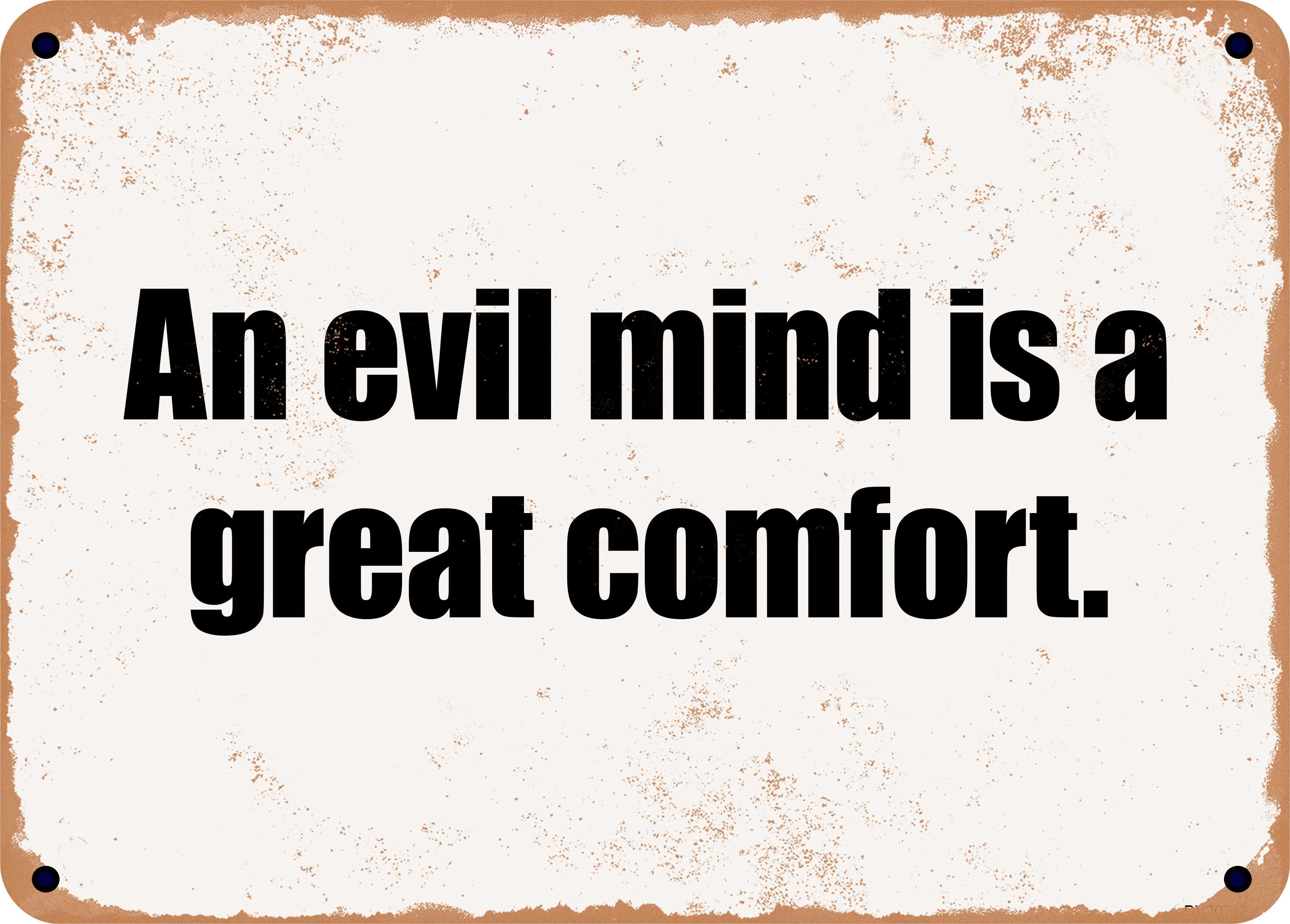 7 x 10 Metal Sign - An evil mind is a great comfort. - Rusty Vintage ...