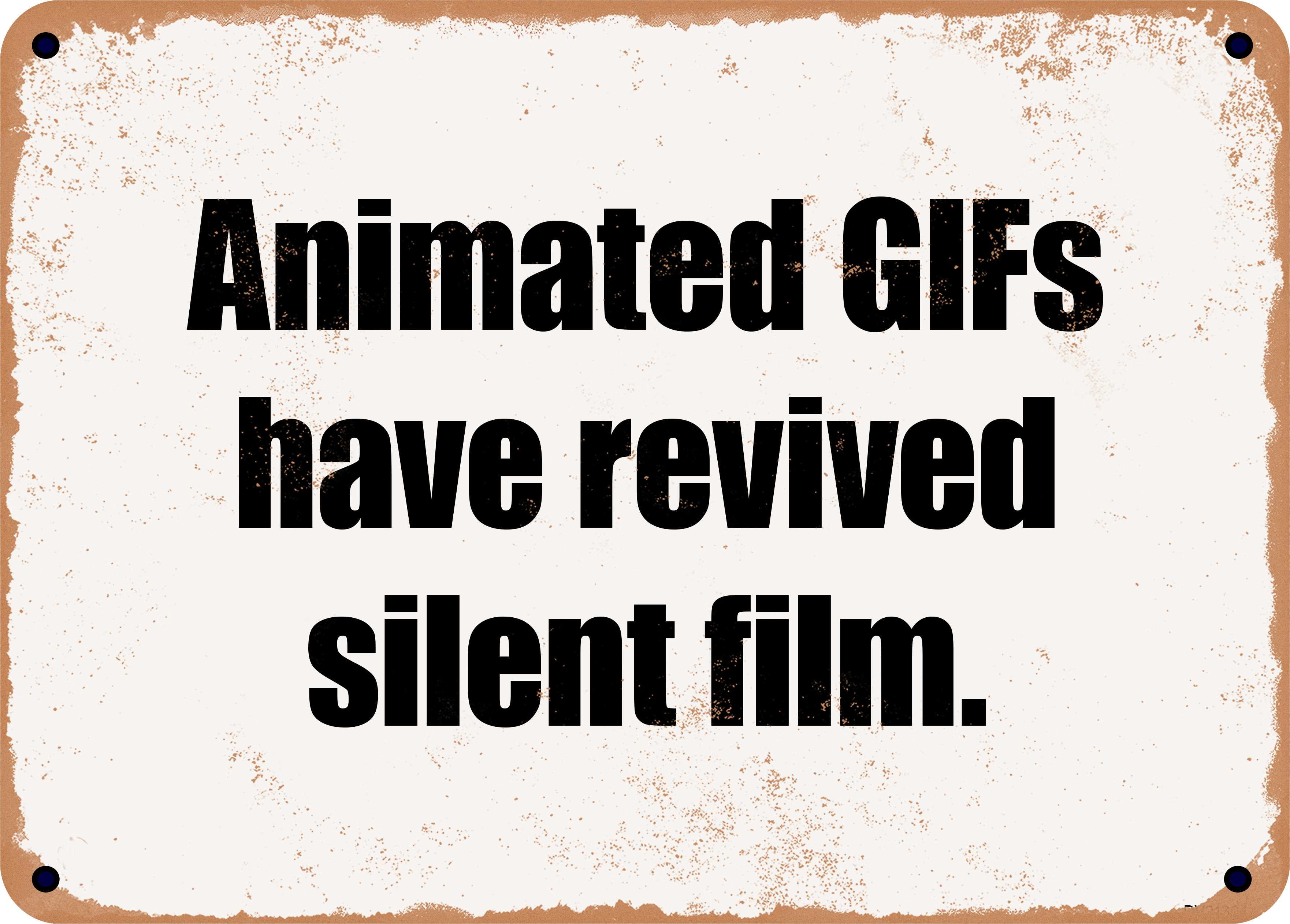 7 x 10 Metal Sign - Animated GIFs have revived silent film. - Rusty ...