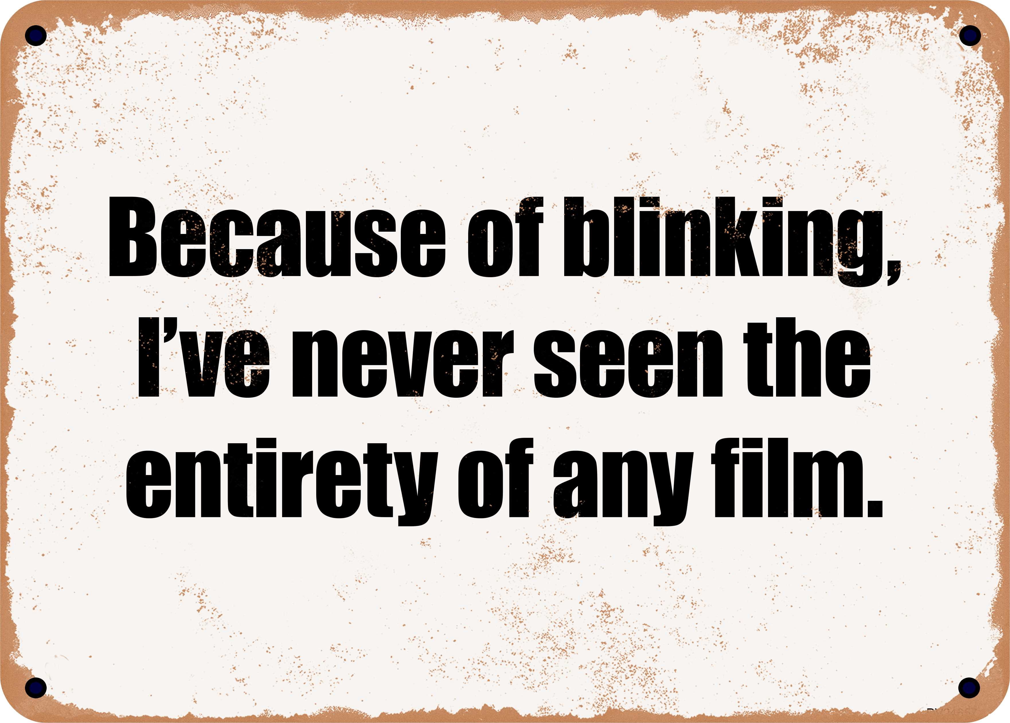 7 x 10 Metal Sign - Because of blinking, I've never seen the entirety ...