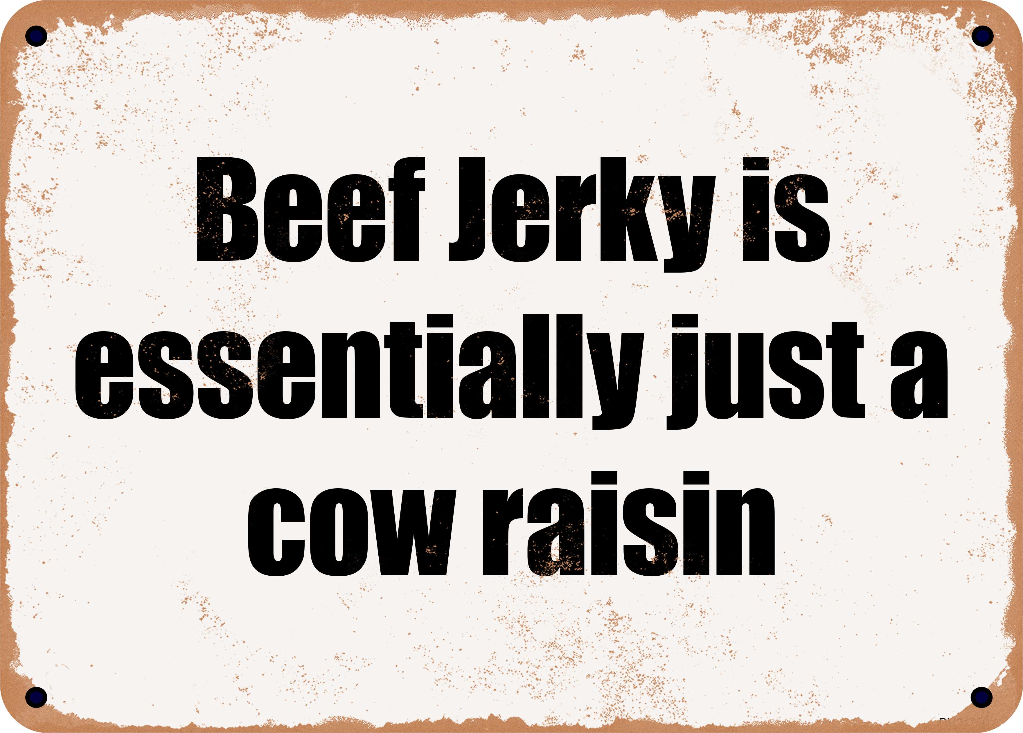 7 x 10 Metal Sign - Beef Jerky is essentially just a cow raisin - Rusty ...