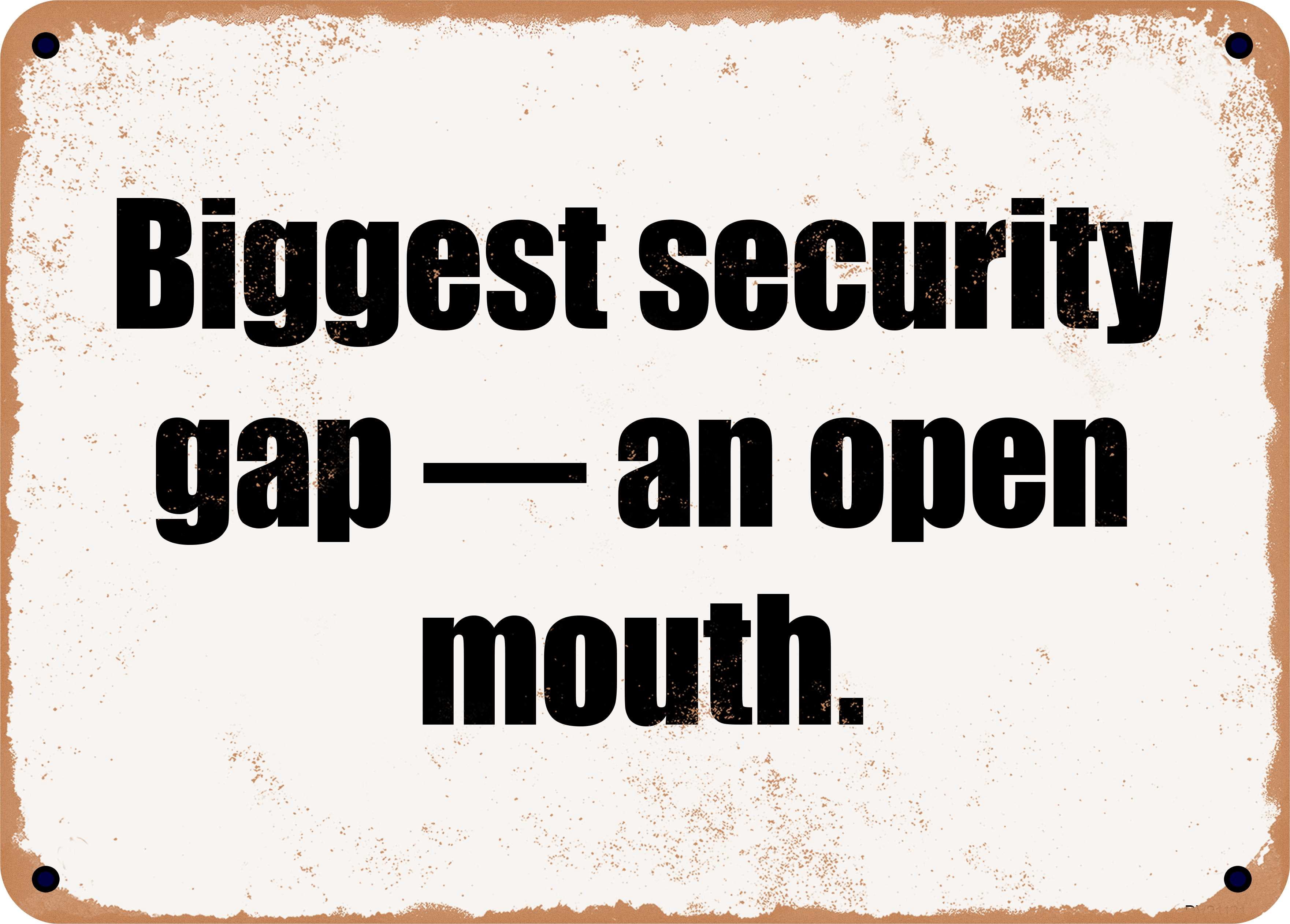 7 x 10 Metal Sign - Biggest security gap — an open mouth. - Rusty ...