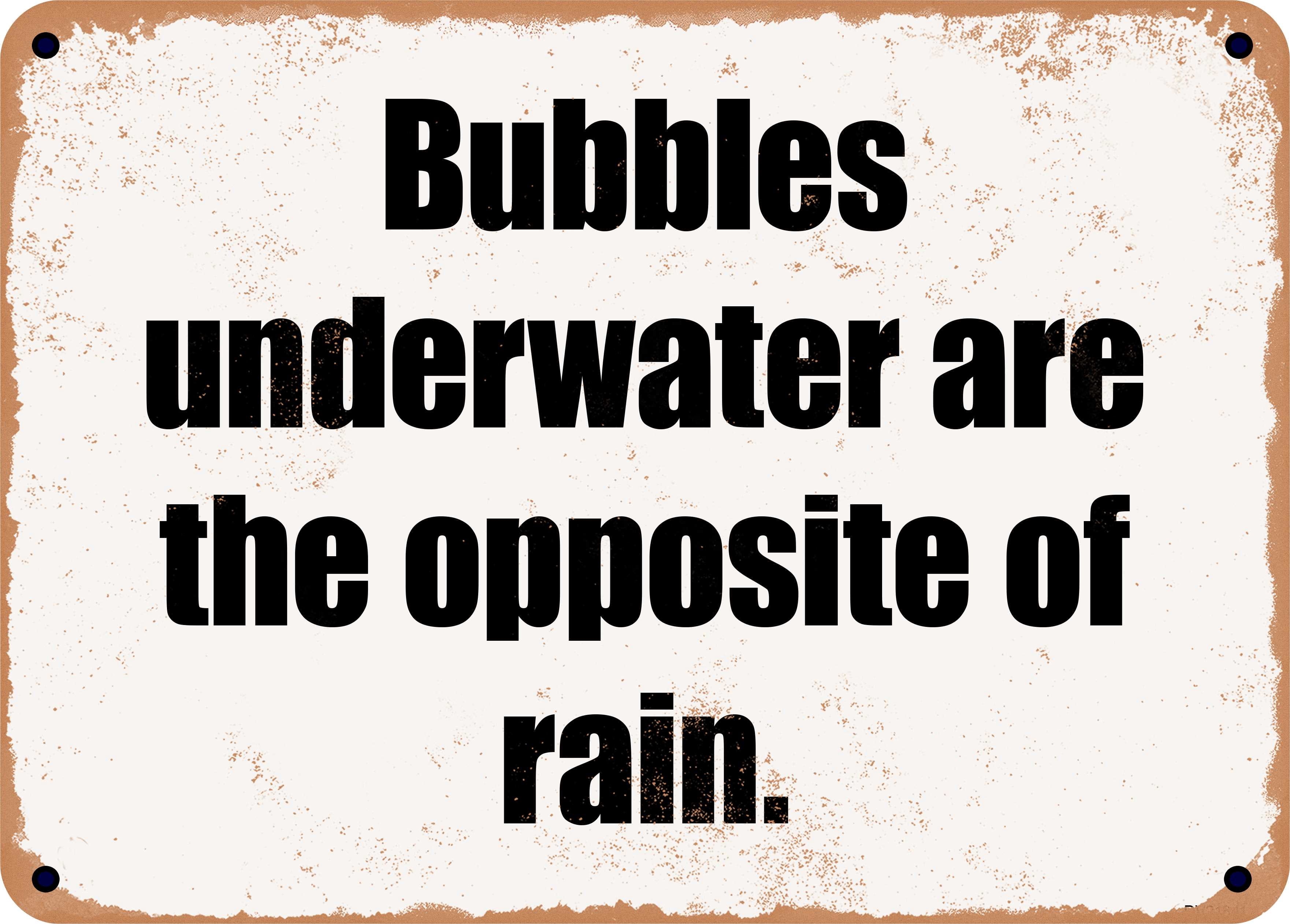 7 x 10 Metal Sign - Bubbles underwater are the opposite of rain ...
