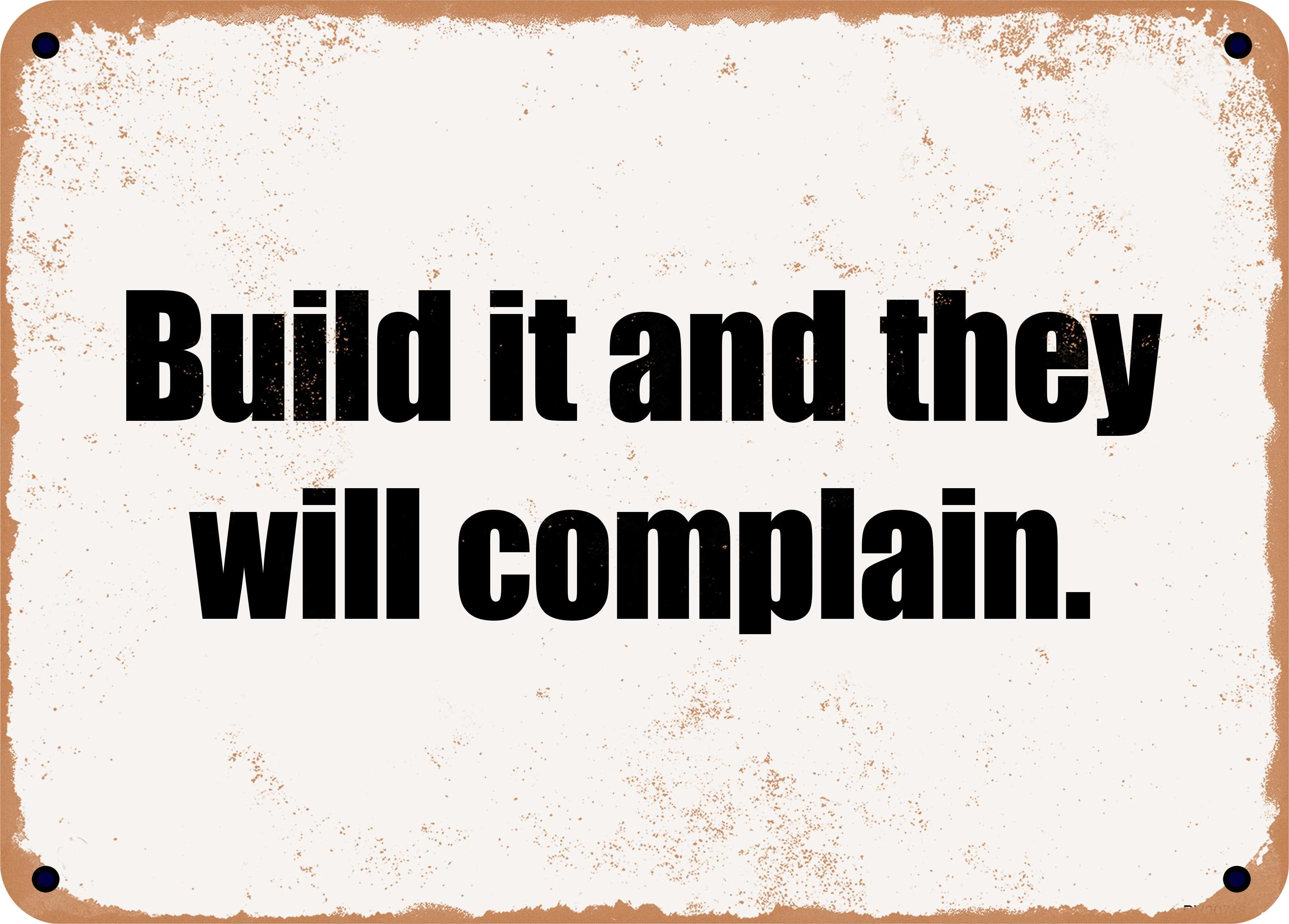7 x 10 Metal Sign - Build it and they will complain. - Rusty Vintage ...