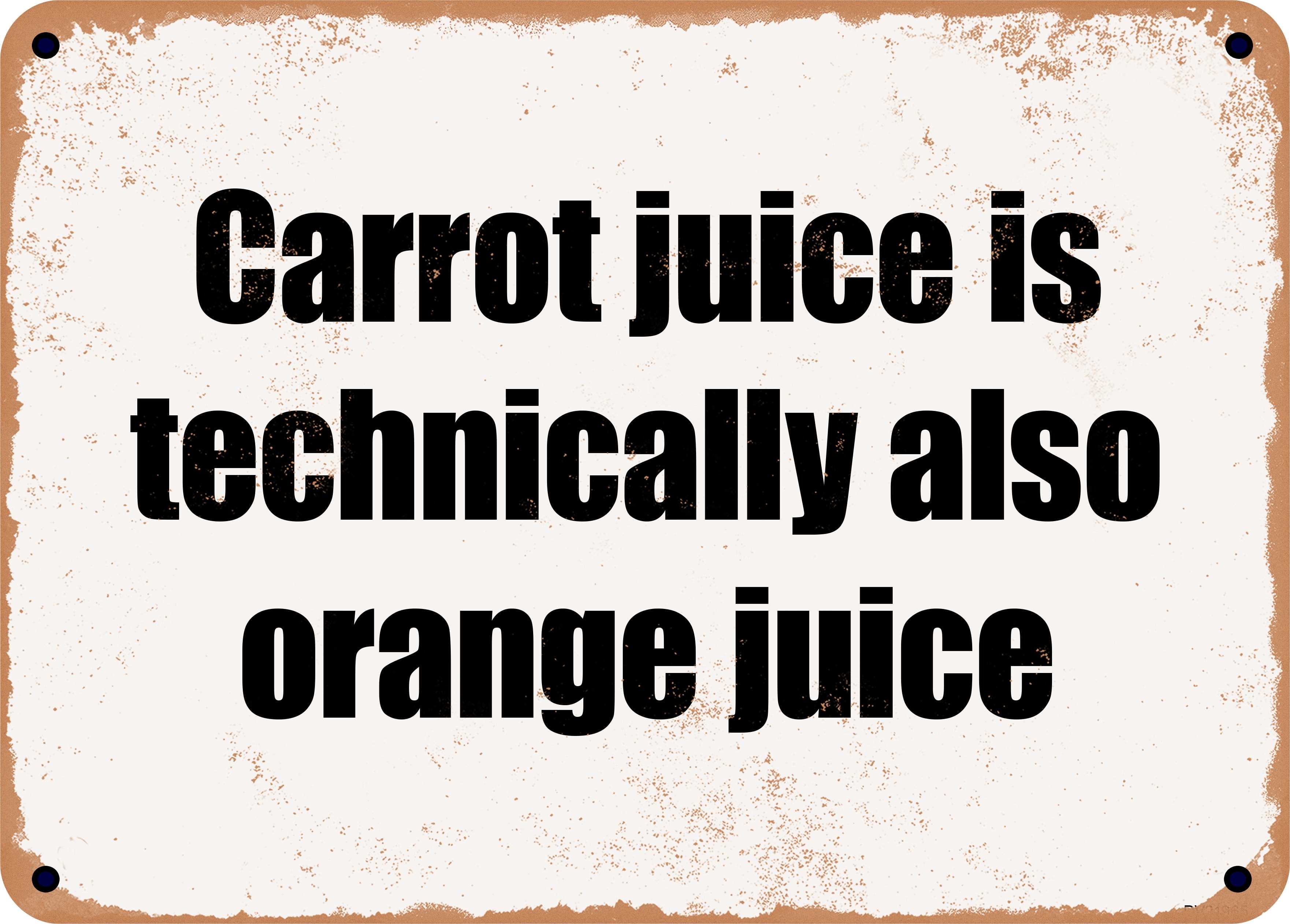 7 x 10 Metal Sign - Carrot juice is technically also orange juice ...