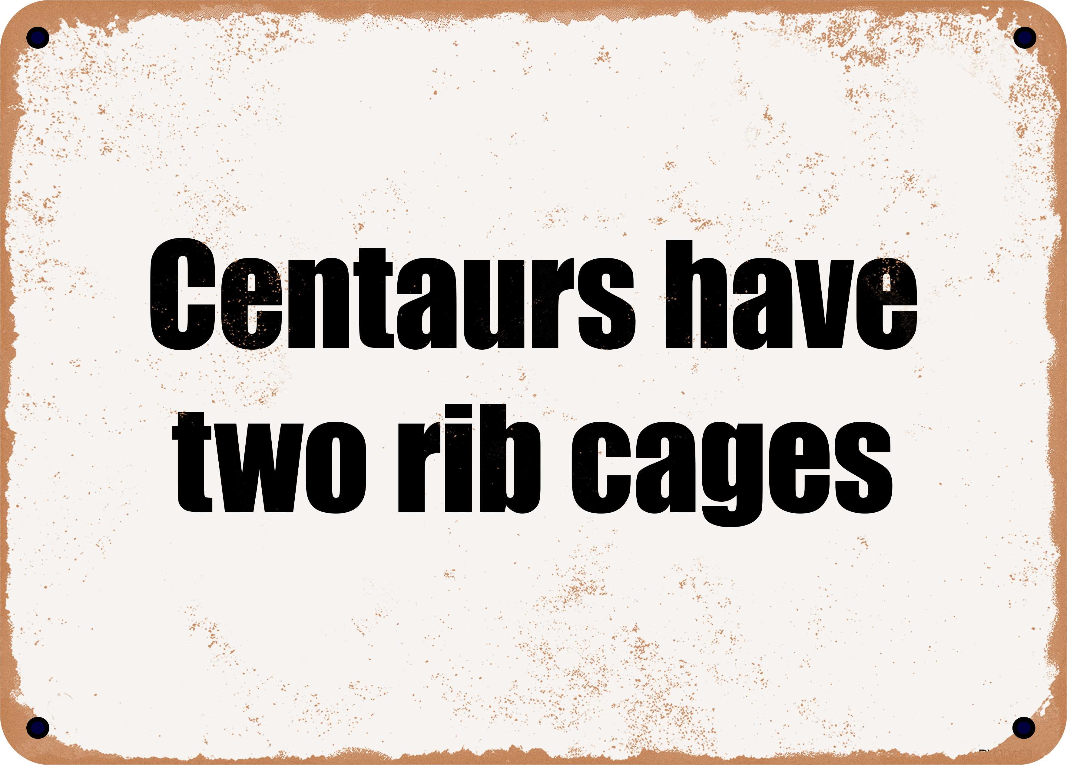 7 x 10 Metal Sign - Centaurs have two rib cages - Rusty Vintage Look ...