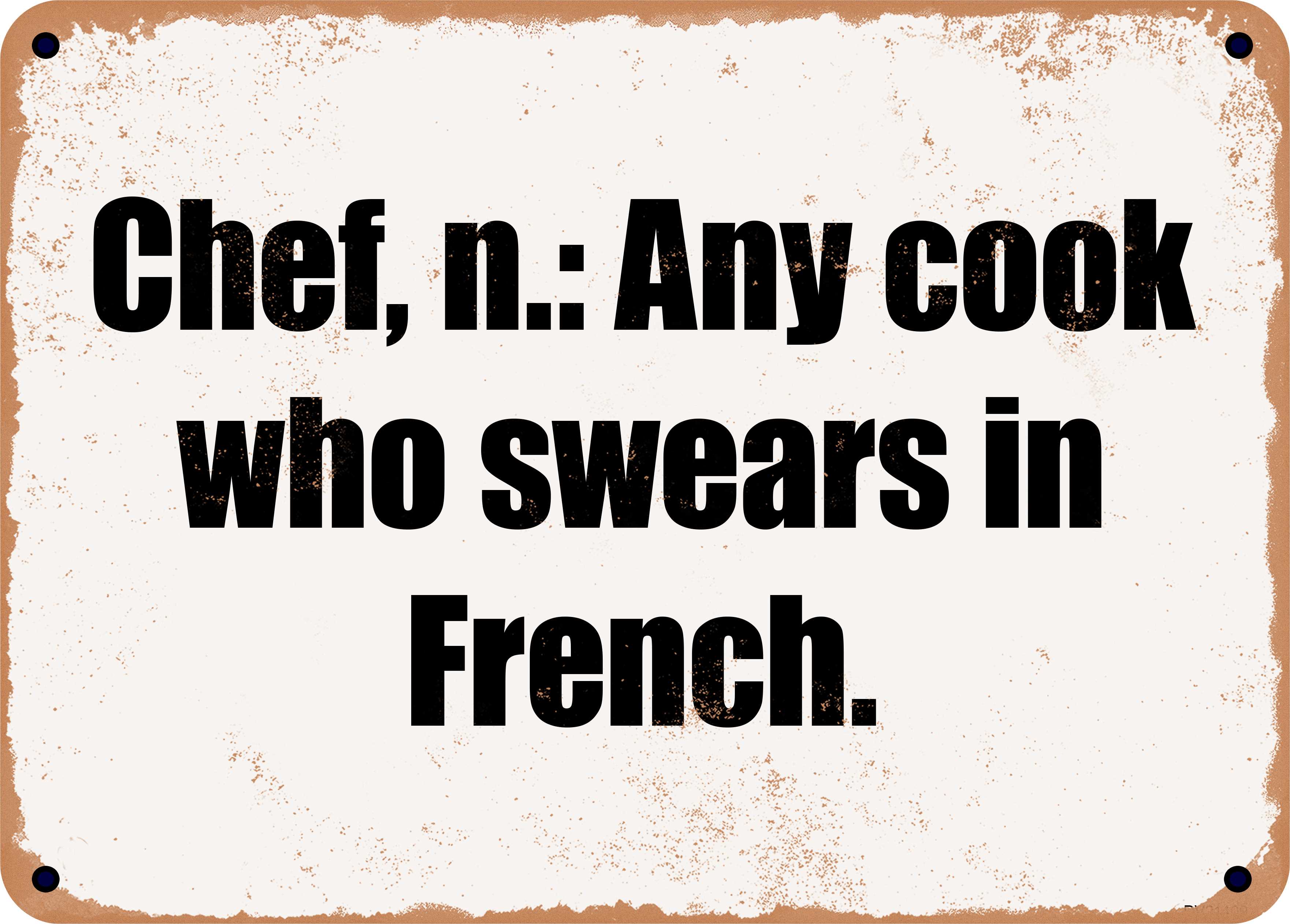 7 x 10 Metal Sign - Chef, n.: Any cook who swears in French. - Rusty ...