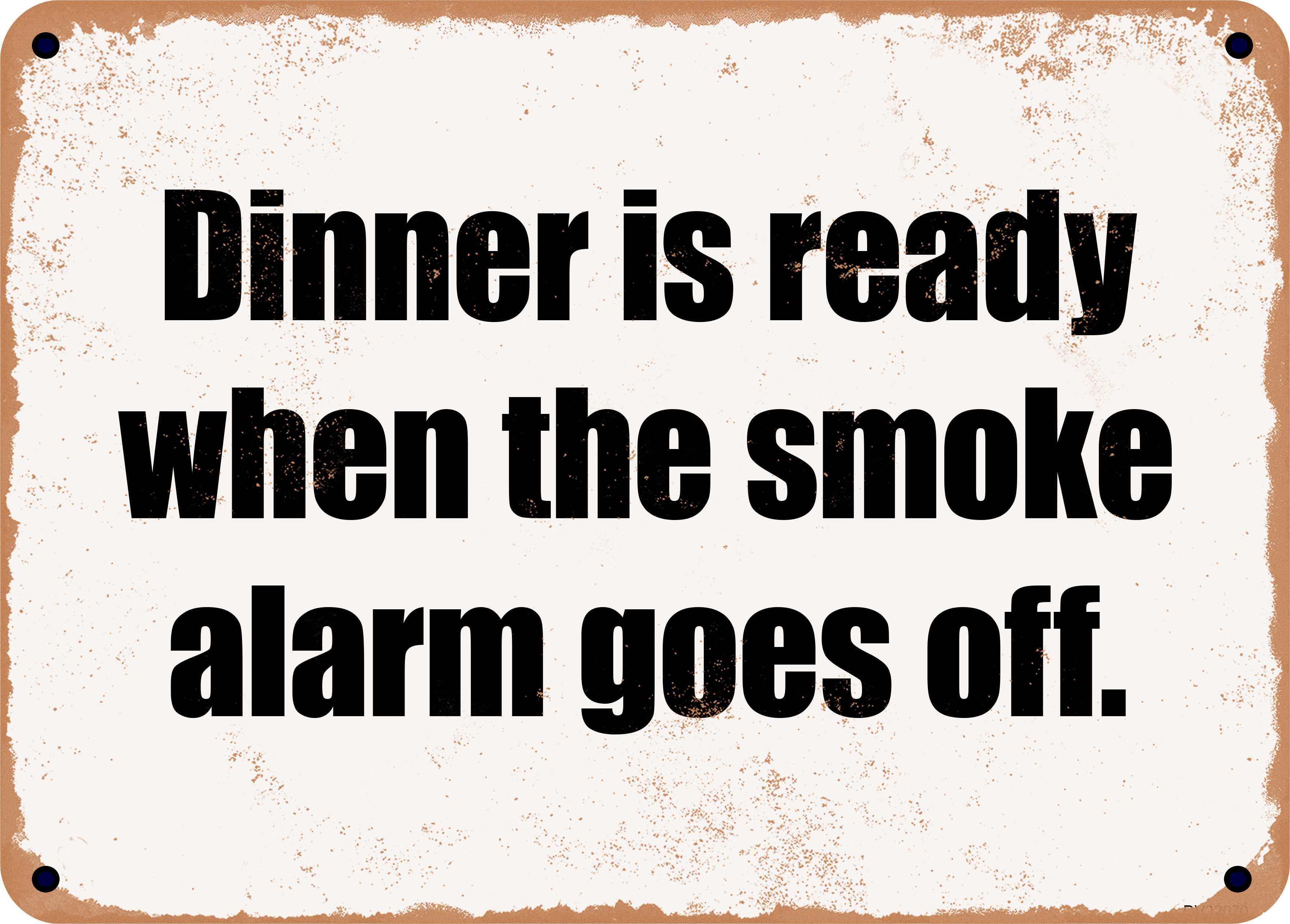 7 x 10 Metal Sign - Dinner is ready when the smoke alarm goes off ...