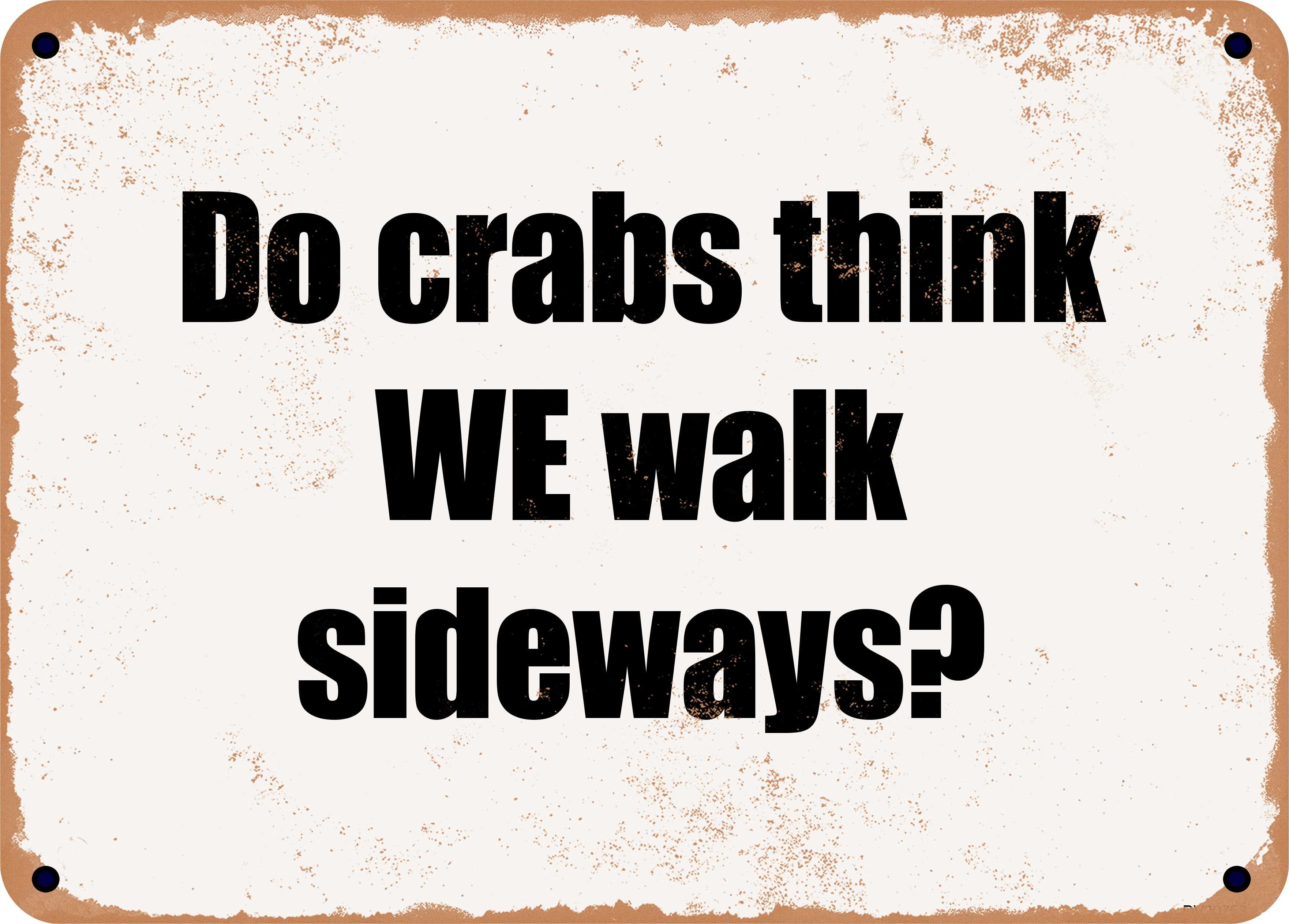 7 x 10 Metal Sign - Do crabs think WE walk sideways? - Rusty Vintage ...