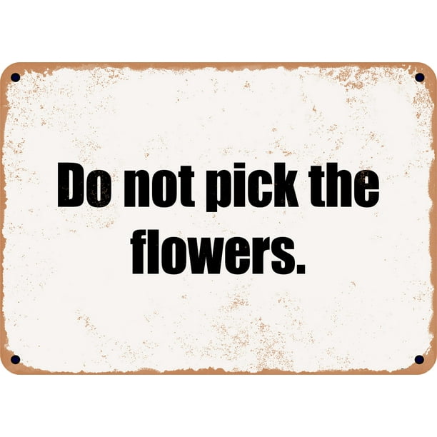 7 x 10 Metal Sign - Do not pick the flowers. - Rusty Vintage Look ...