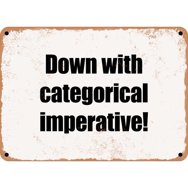 7 x 10 Metal Sign - Down with categorical imperative! - Rusty Vintage ...