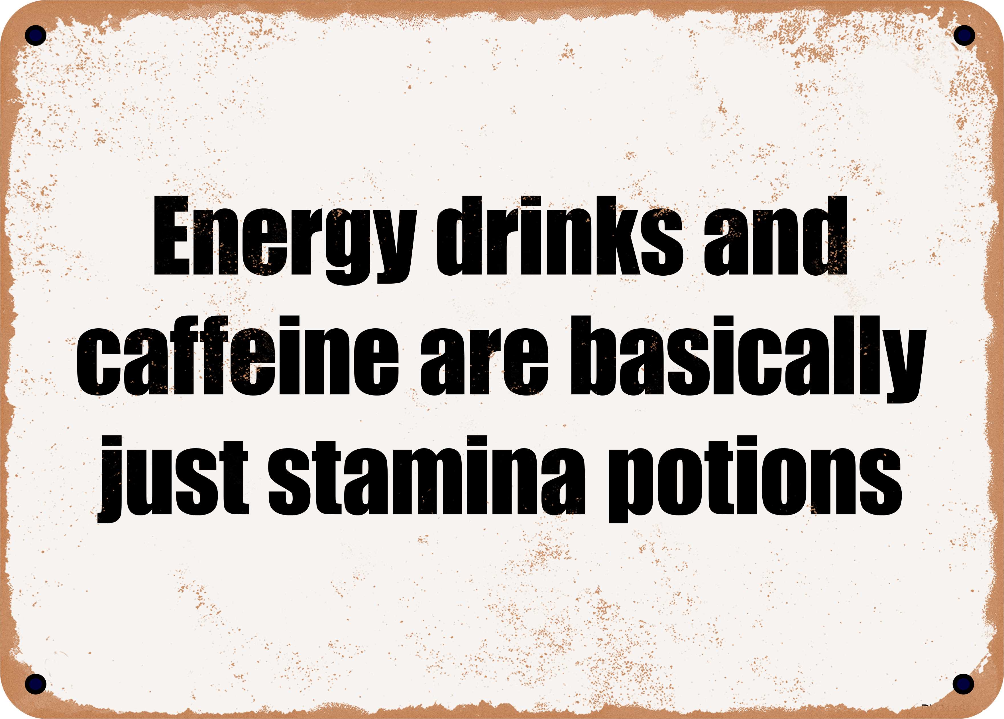 7 x 10 Metal Sign - Energy drinks and caffeine are basically just ...