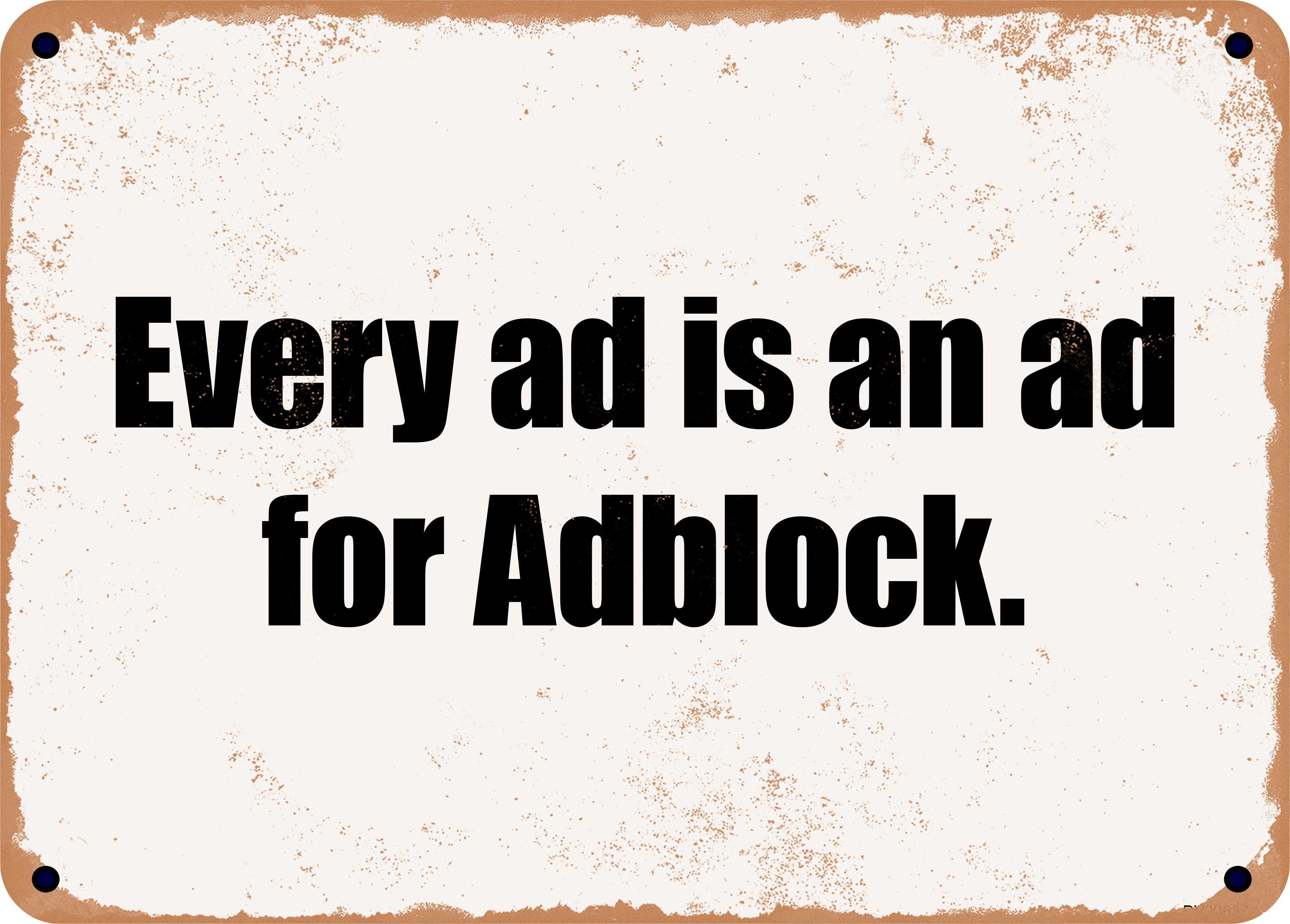 7 x 10 Metal Sign - Every ad is an ad for Adblock. - Rusty Vintage Look ...
