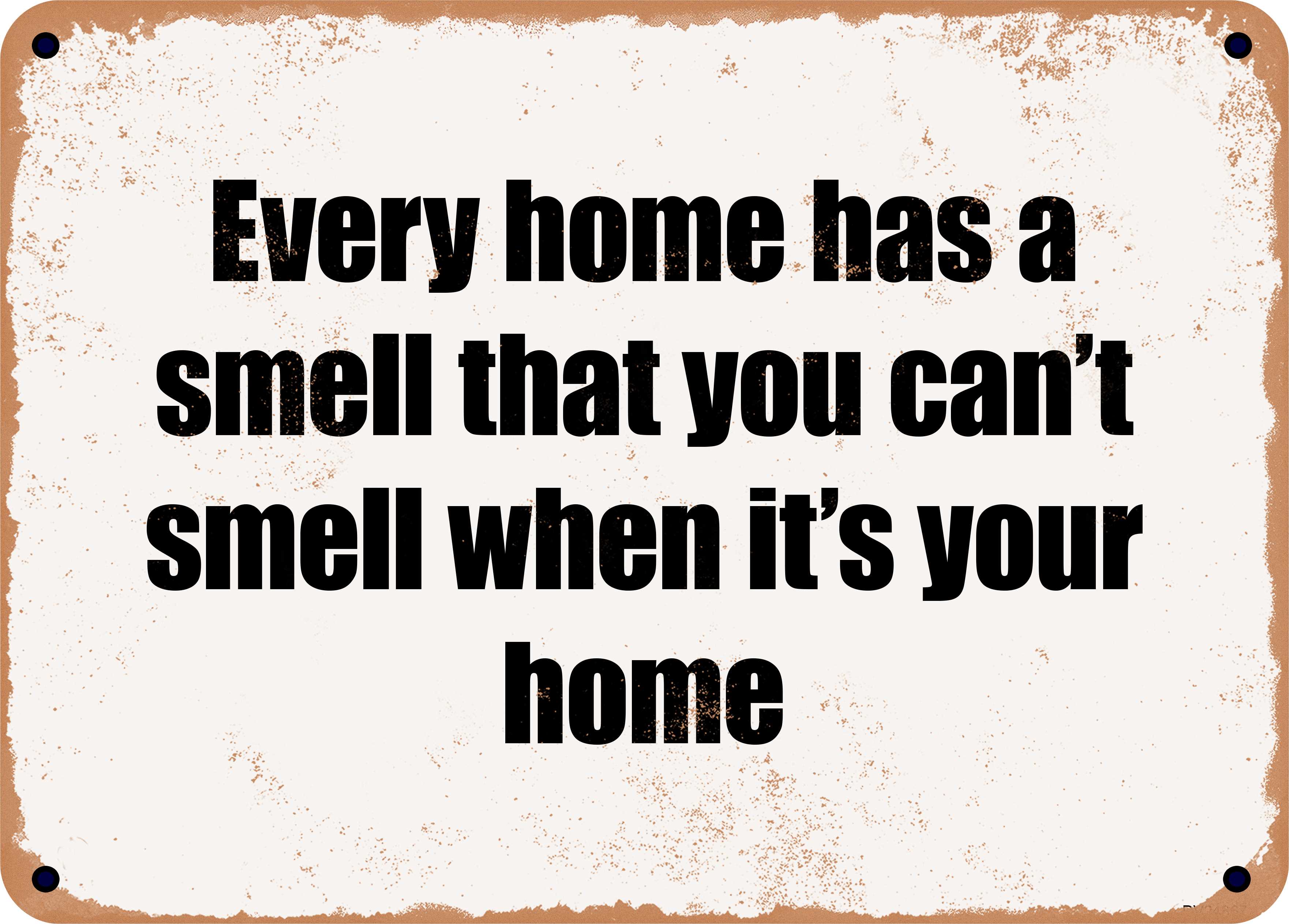 7 x 10 Metal Sign - Every home has a smell that you can't smell when it ...