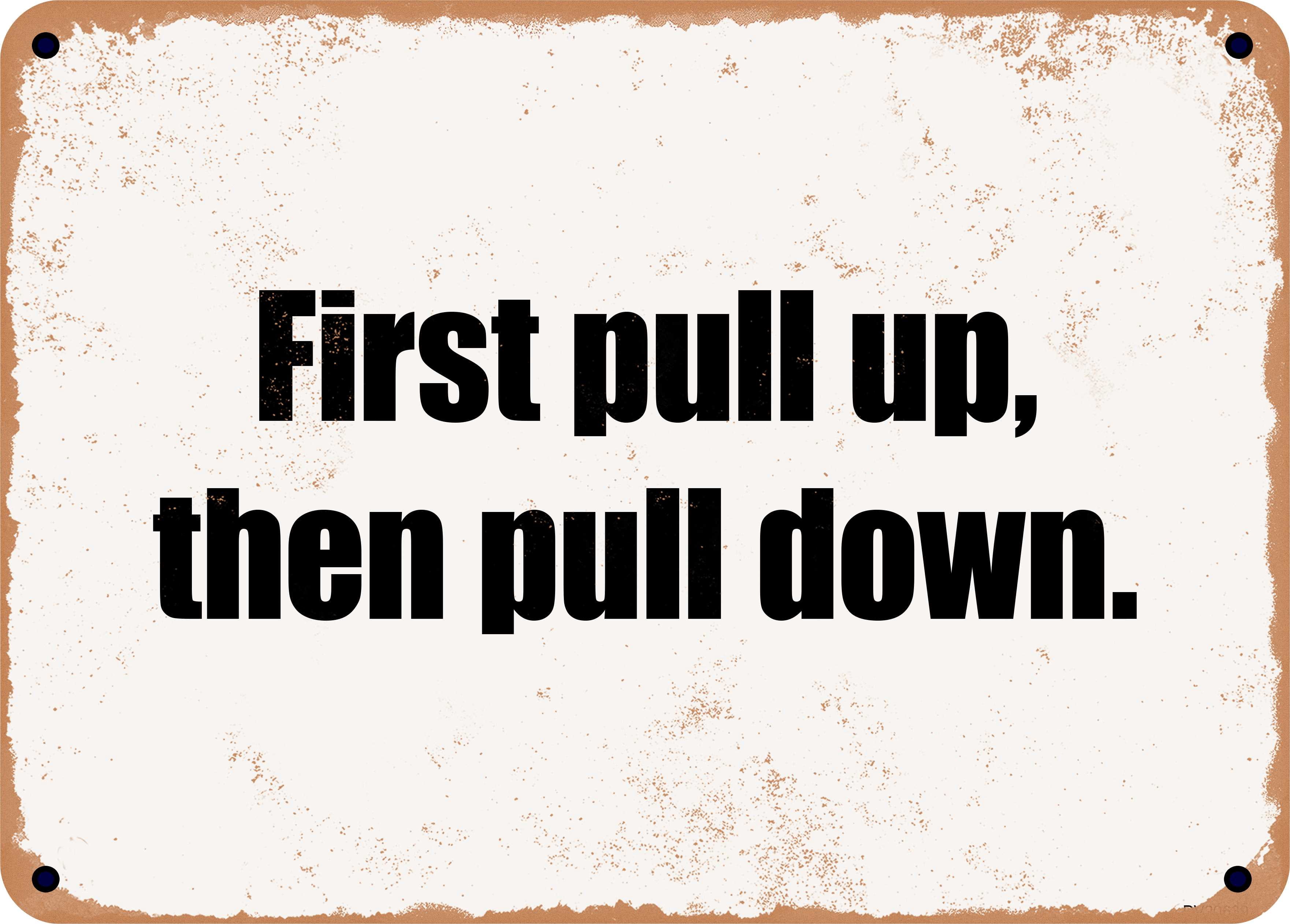 7 x 10 Metal Sign - First pull up, then pull down. - Rusty Vintage Look ...