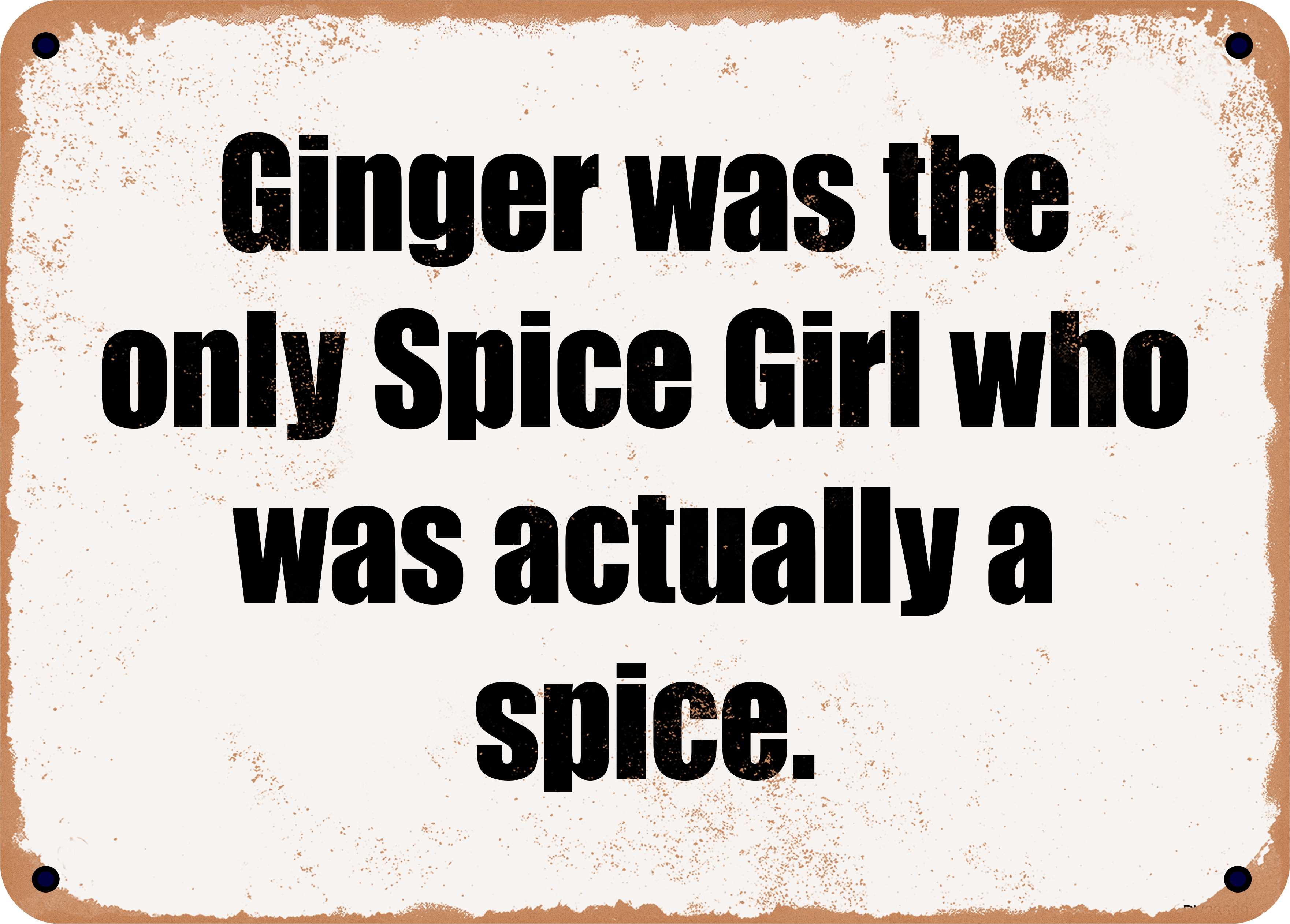 7 x 10 Metal Sign - Ginger was the only Spice Girl who was actually a ...