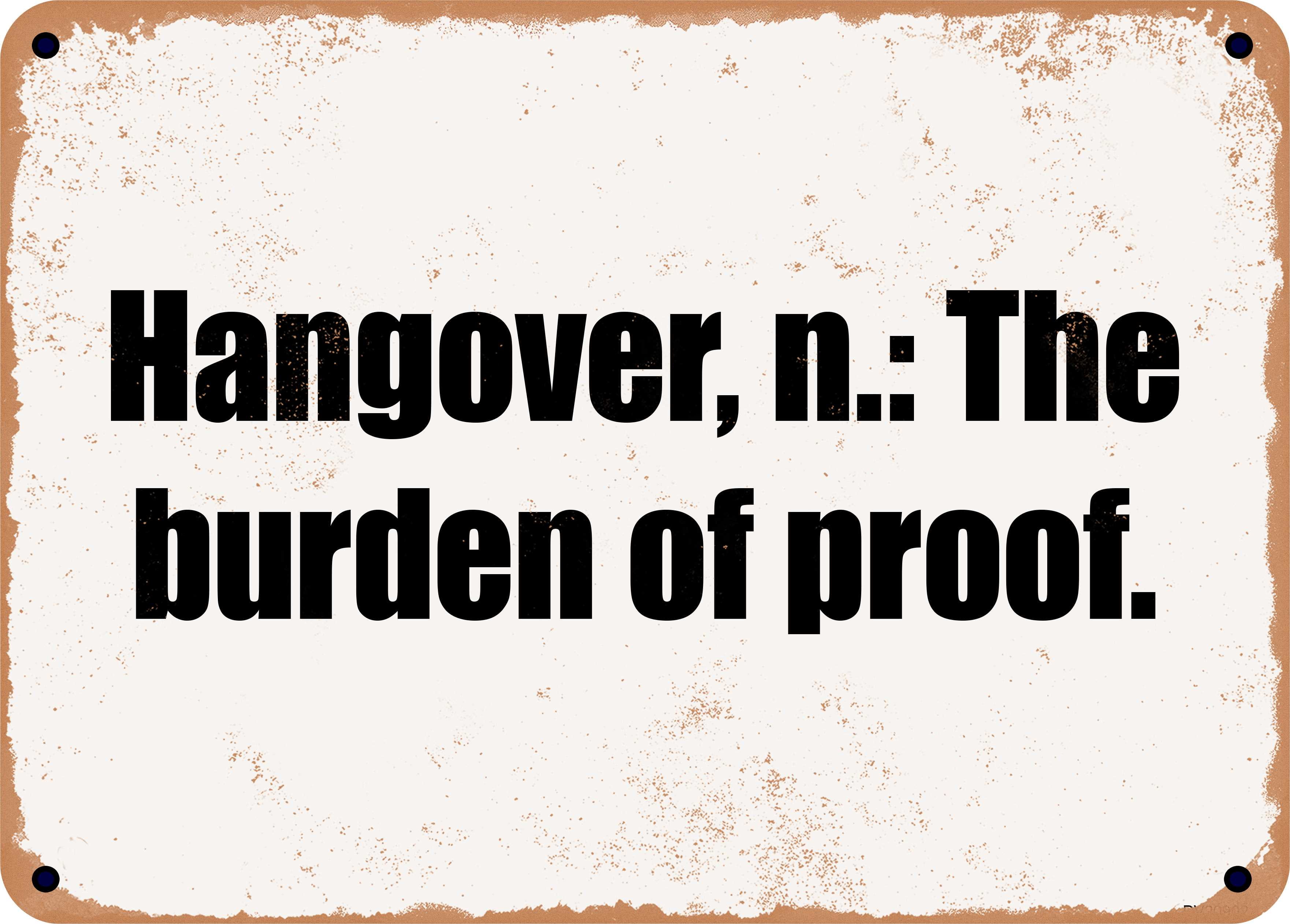 7 x 10 Metal Sign - Hangover, n.: The burden of proof. - Rusty Vintage ...