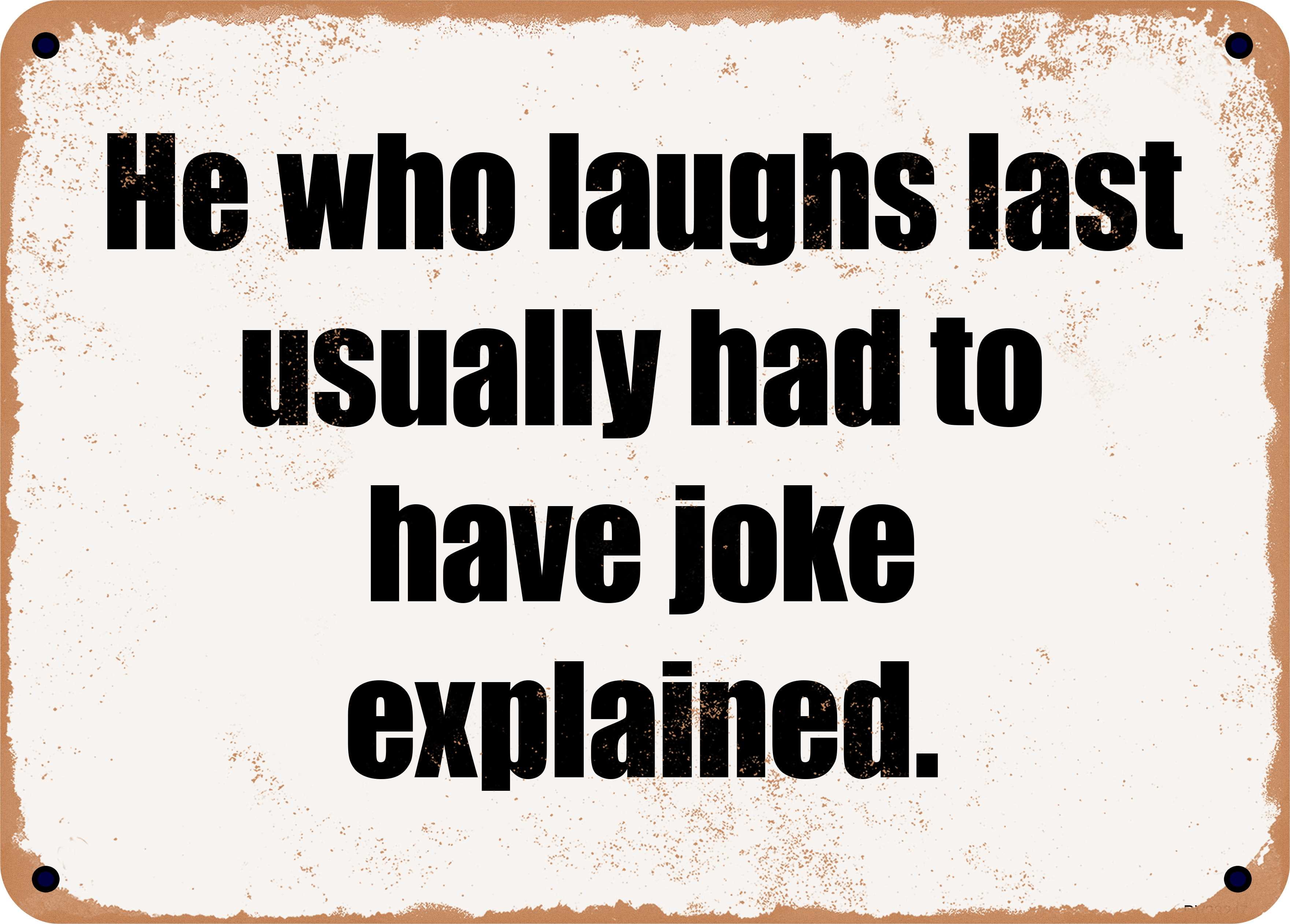 7 x 10 Metal Sign - He who laughs last usually had to have joke ... 7 x 10 Metal Sign - He who laughs last usually had to have joke ...