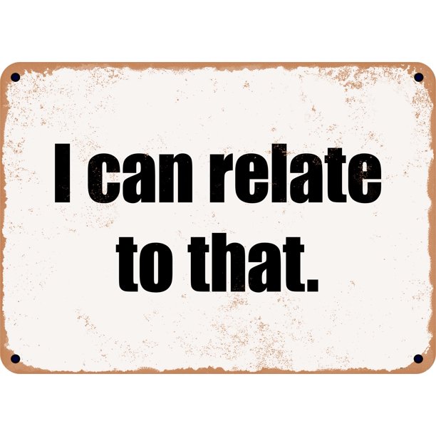 7 x 10 Metal Sign - I can relate to that. - Rusty Vintage Look ...