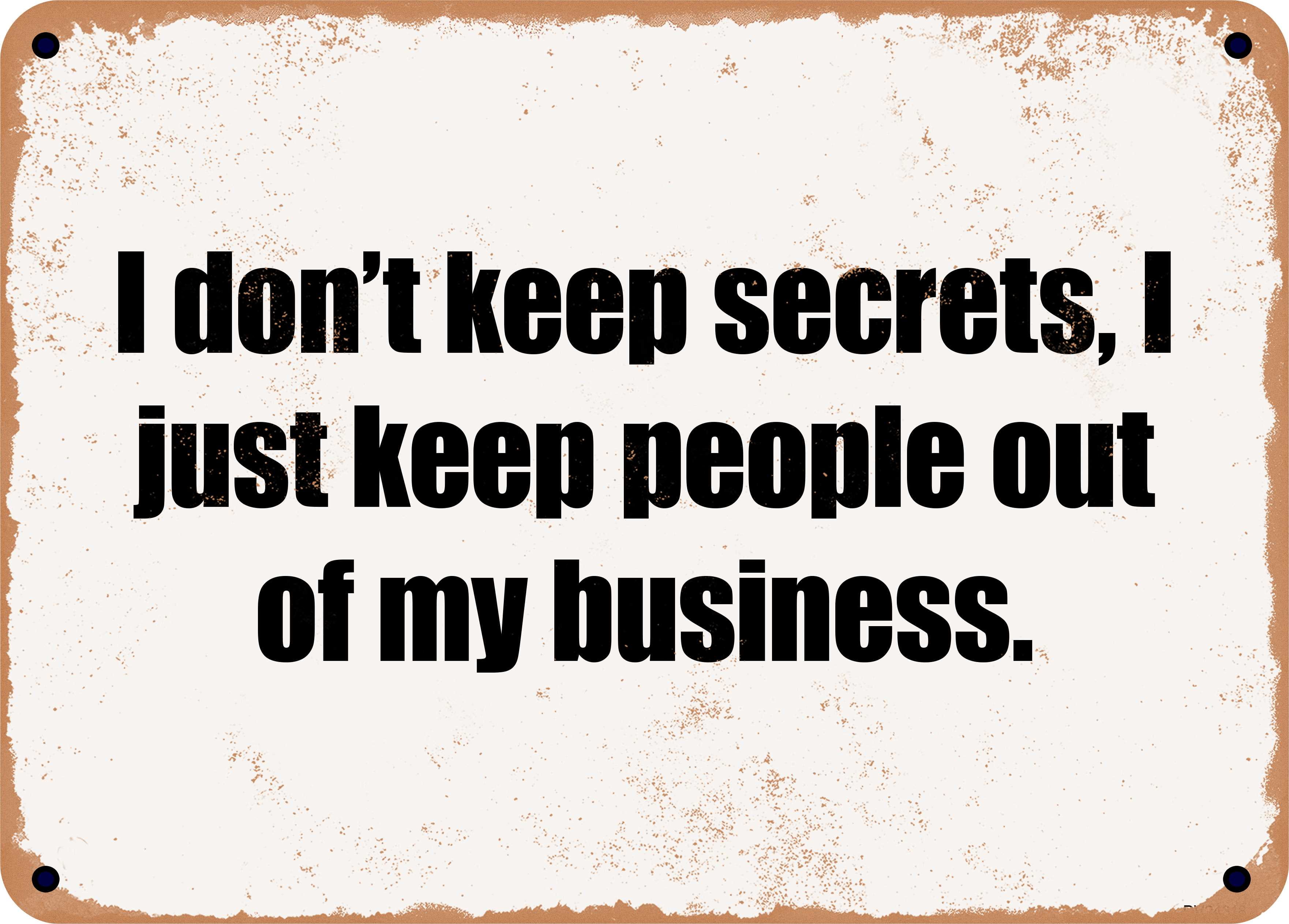 7 x 10 Metal Sign - I don't keep secrets, I just keep people out of my ...