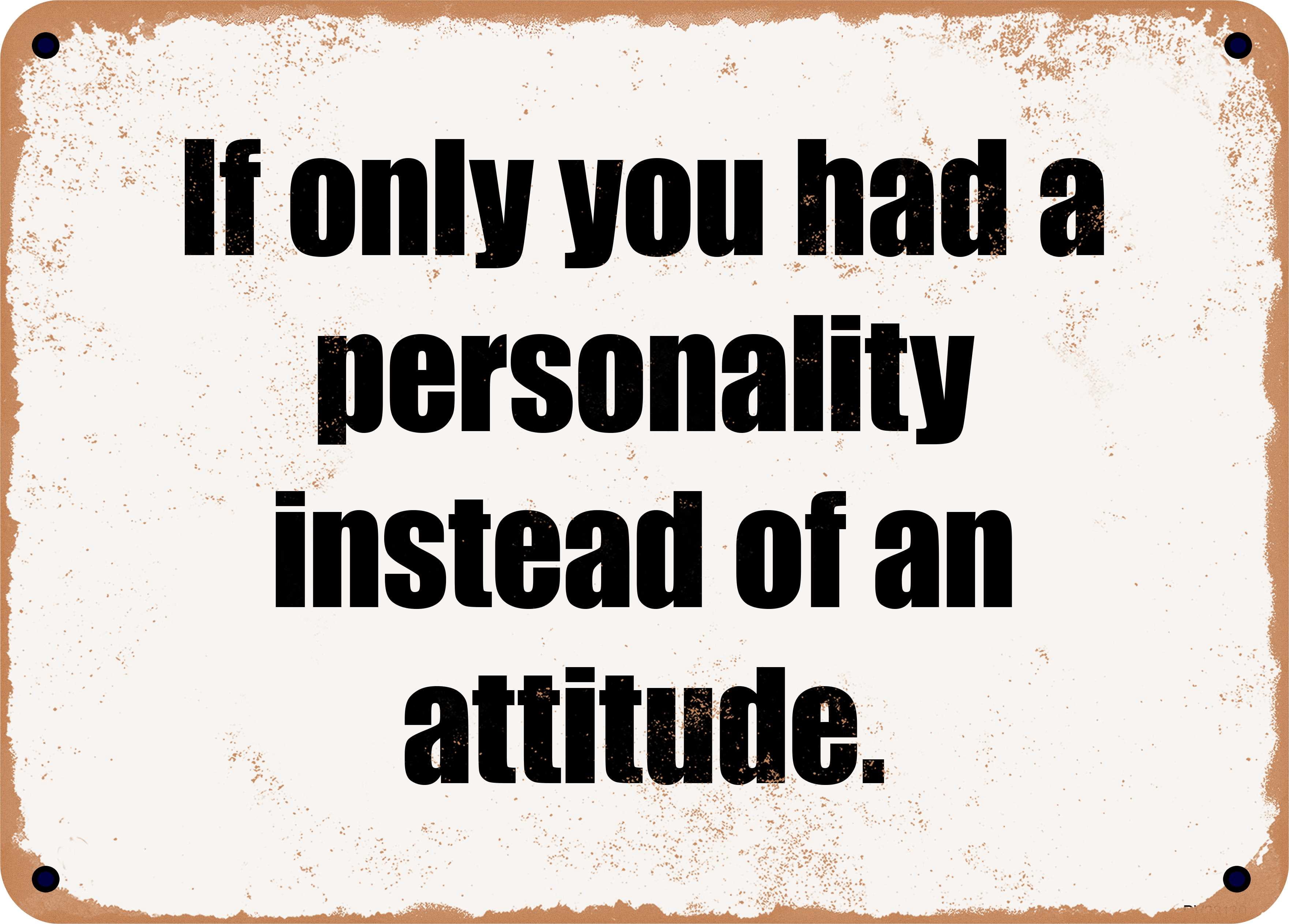 7 x 10 Metal Sign - If only you had a personality instead of an ...