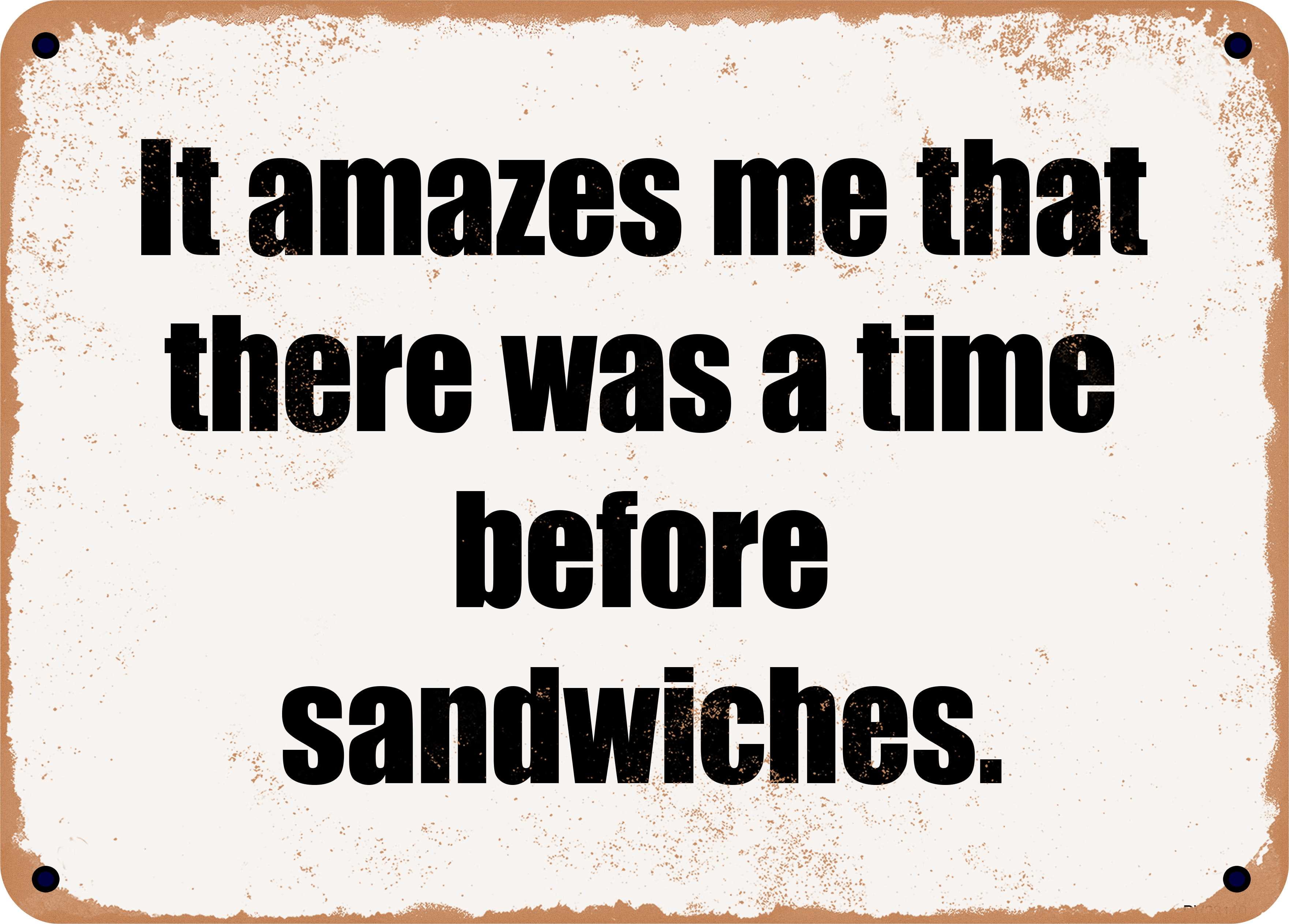 7 x 10 Metal Sign - It amazes me that there was a time before ...