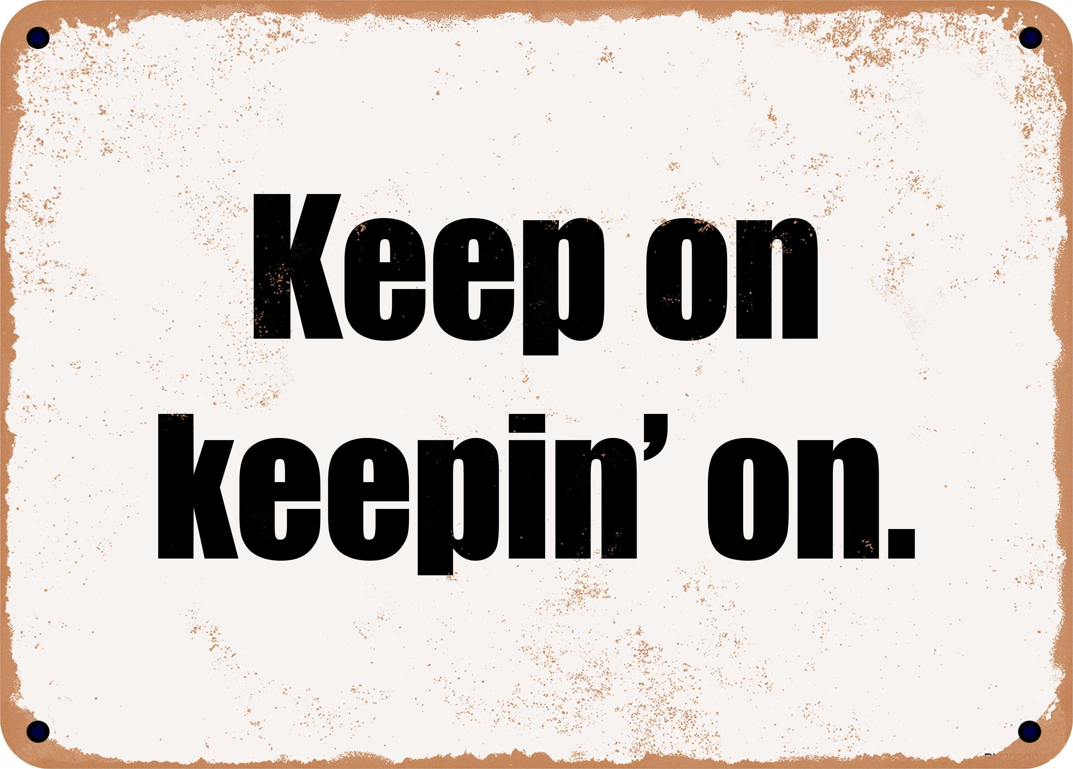 7 x 10 Metal Sign - Keep on keepin' on. - Rusty Vintage Look - Walmart.com