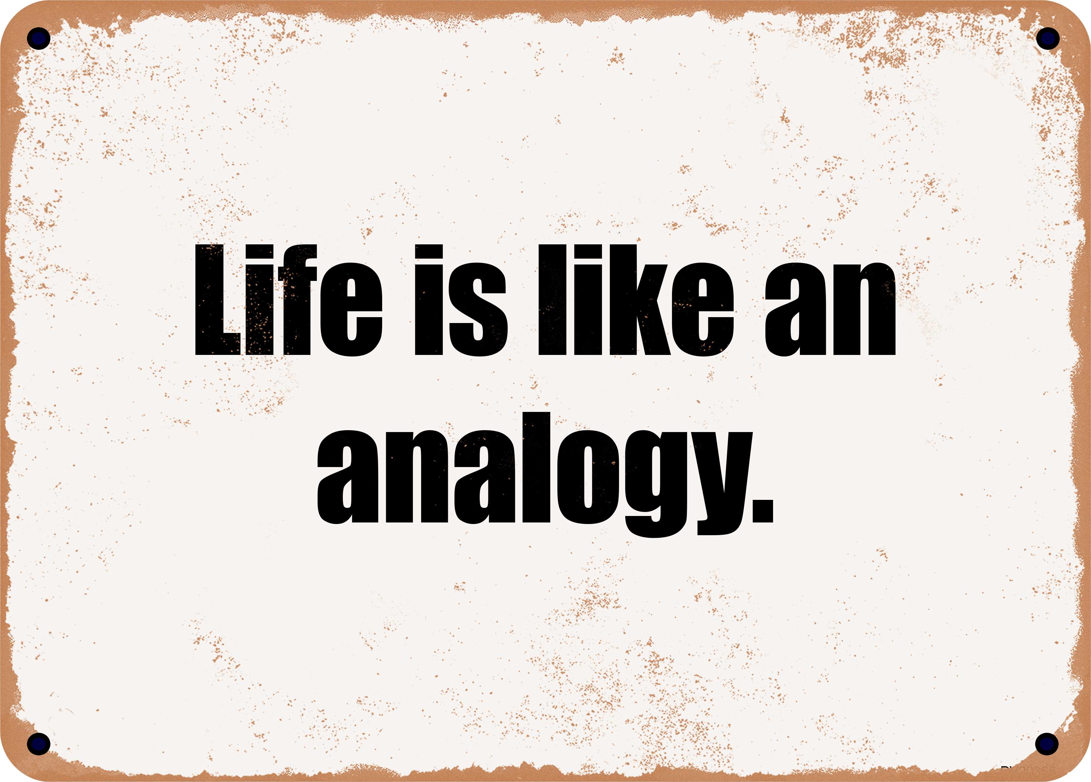 7 x 10 Metal Sign - Life is like an analogy. - Rusty Vintage Look ...