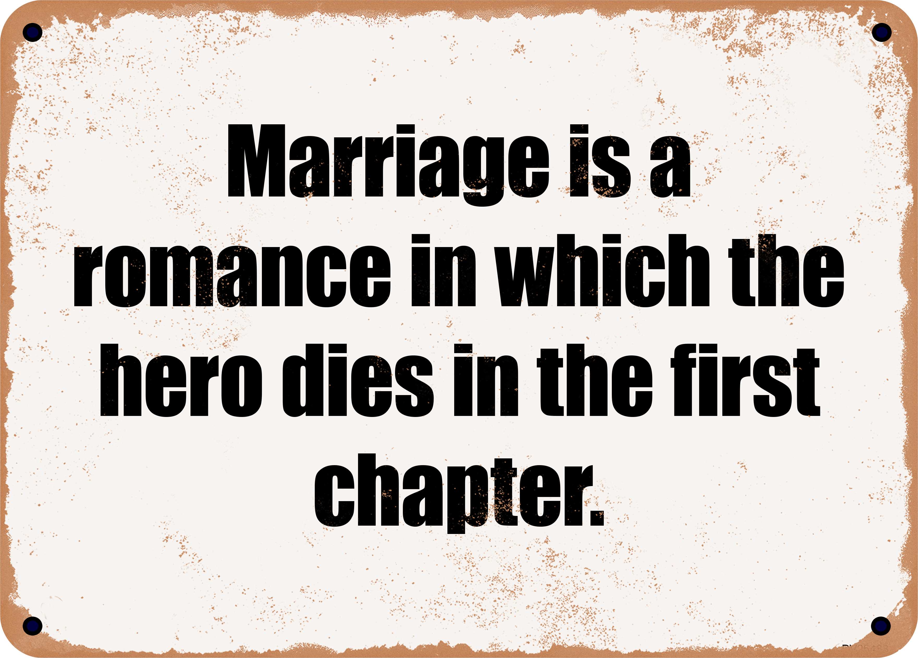 7 x 10 Metal Sign - Marriage is a romance in which the hero dies in the ...