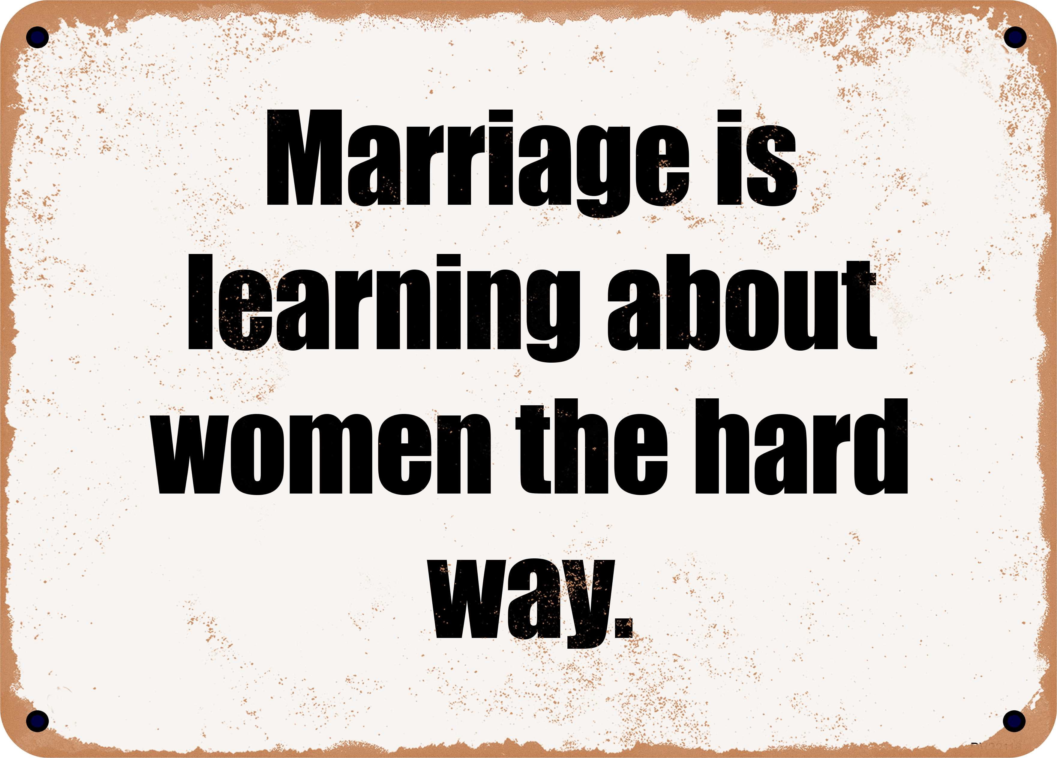 7 x 10 Metal Sign - Marriage is learning about women the hard way ...