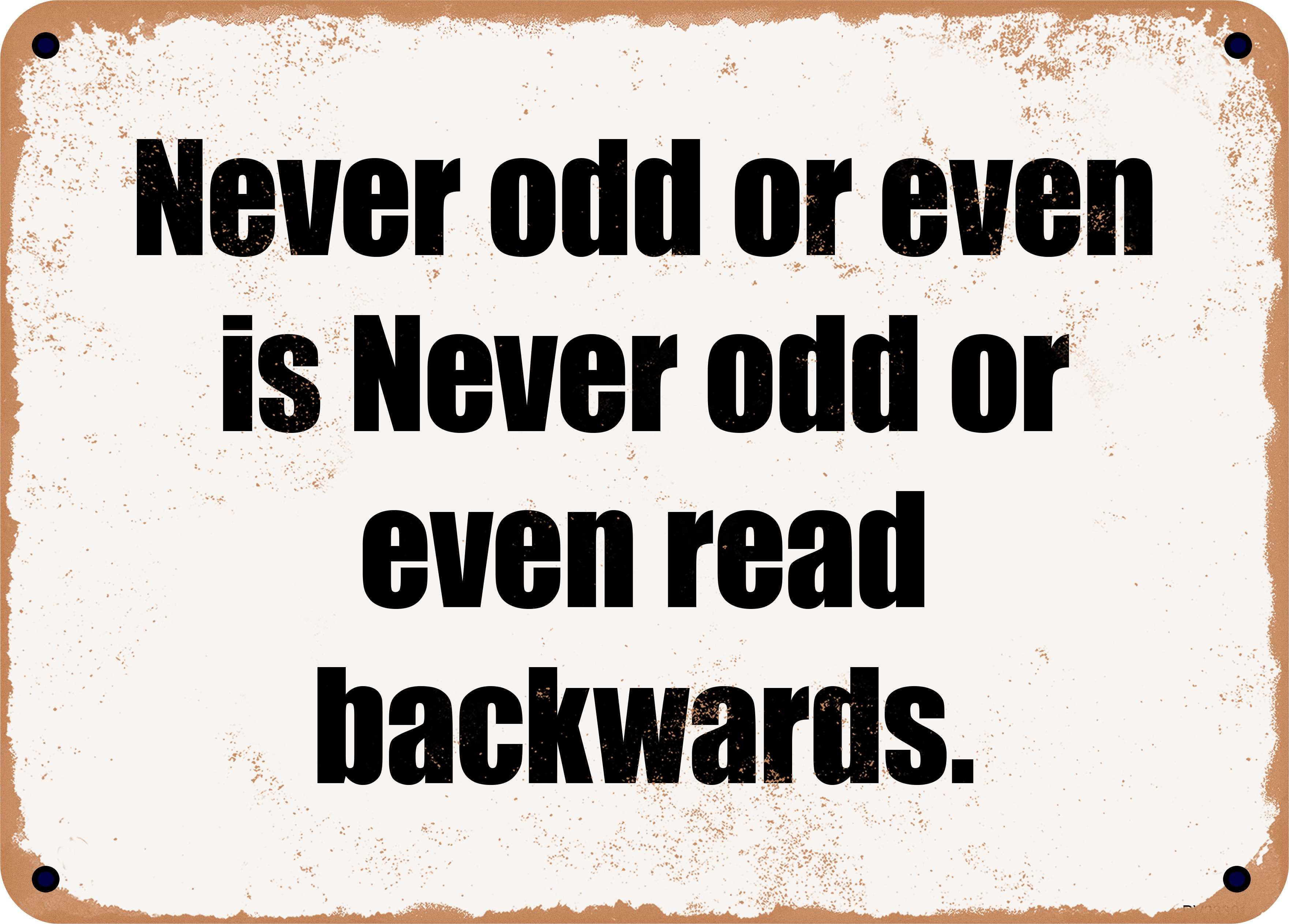 7 x 10 Metal Sign - Never odd or even is Never odd or even read backwards. - Rusty Vintage Look ...