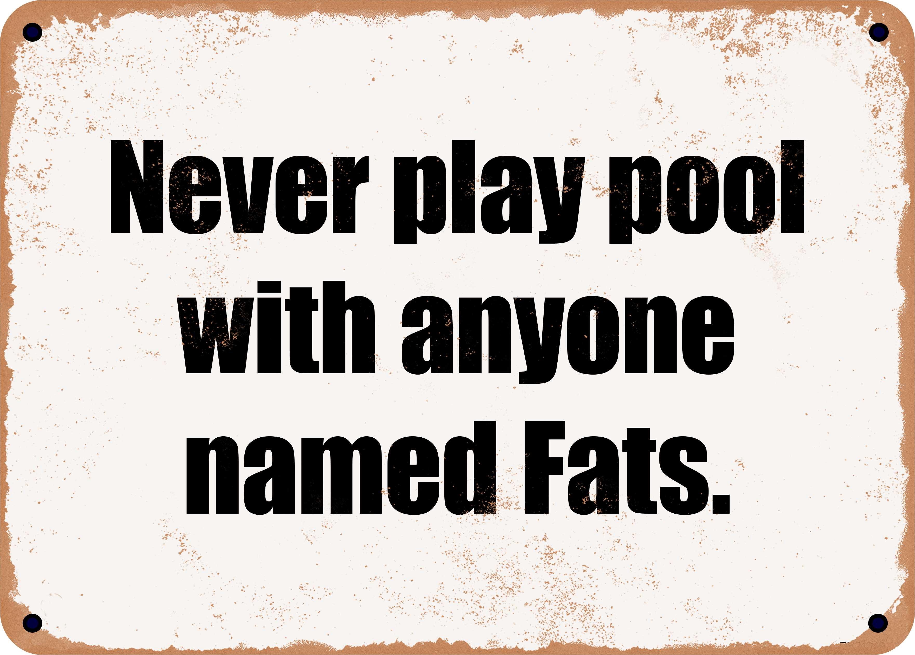 7 x 10 Metal Sign - Never play pool with anyone named Fats. - Rusty ...